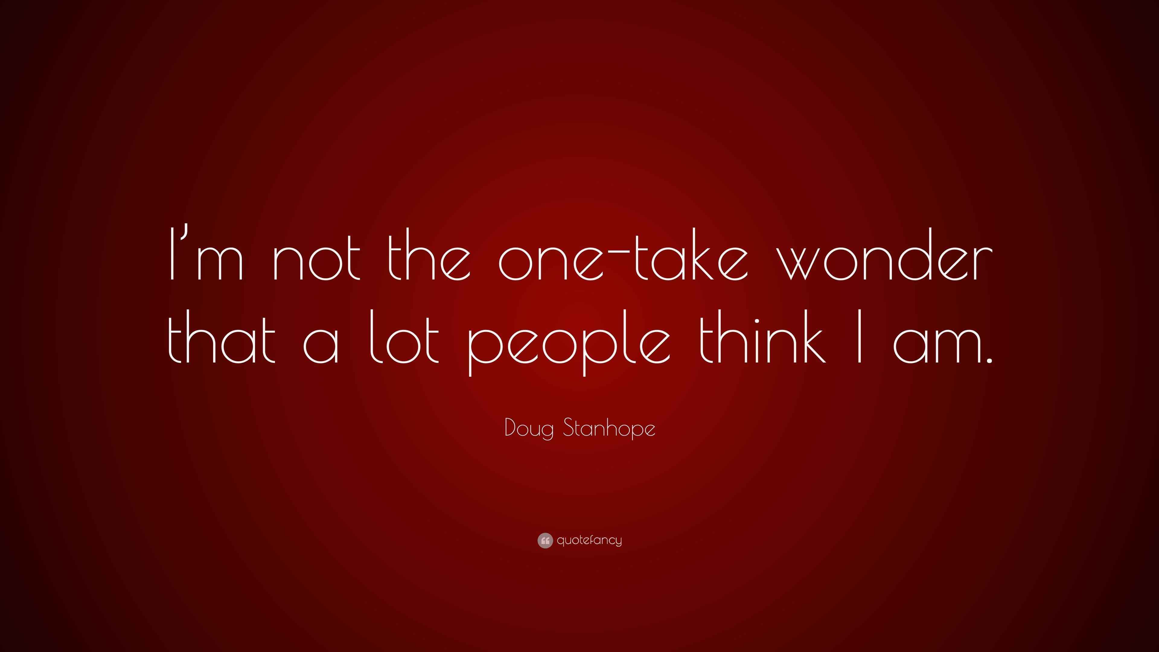Doug Stanhope Quote: “I’m not the one-take wonder that a lot people ...
