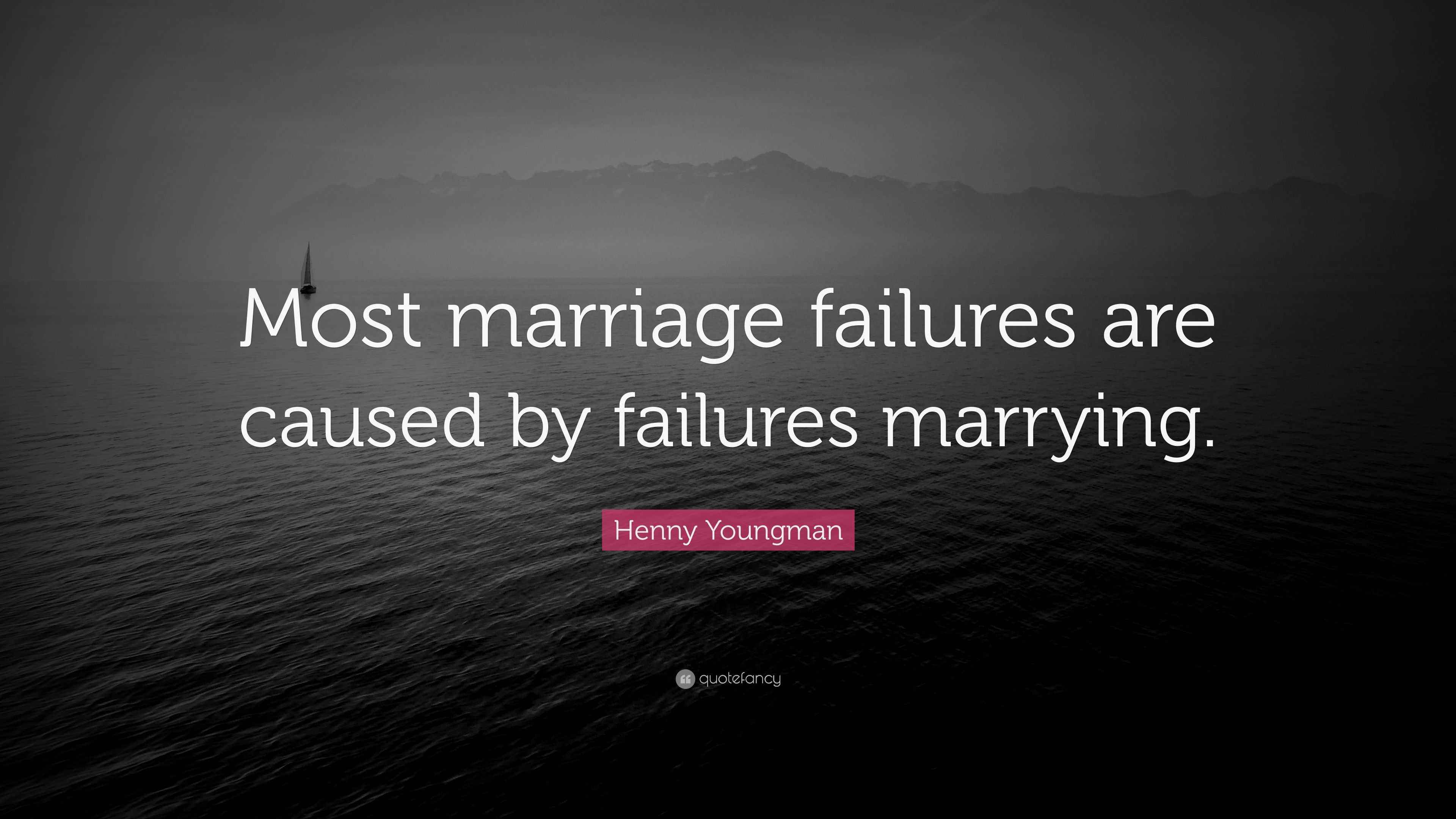 Henny Youngman Quote: “Most marriage failures are caused by failures ...