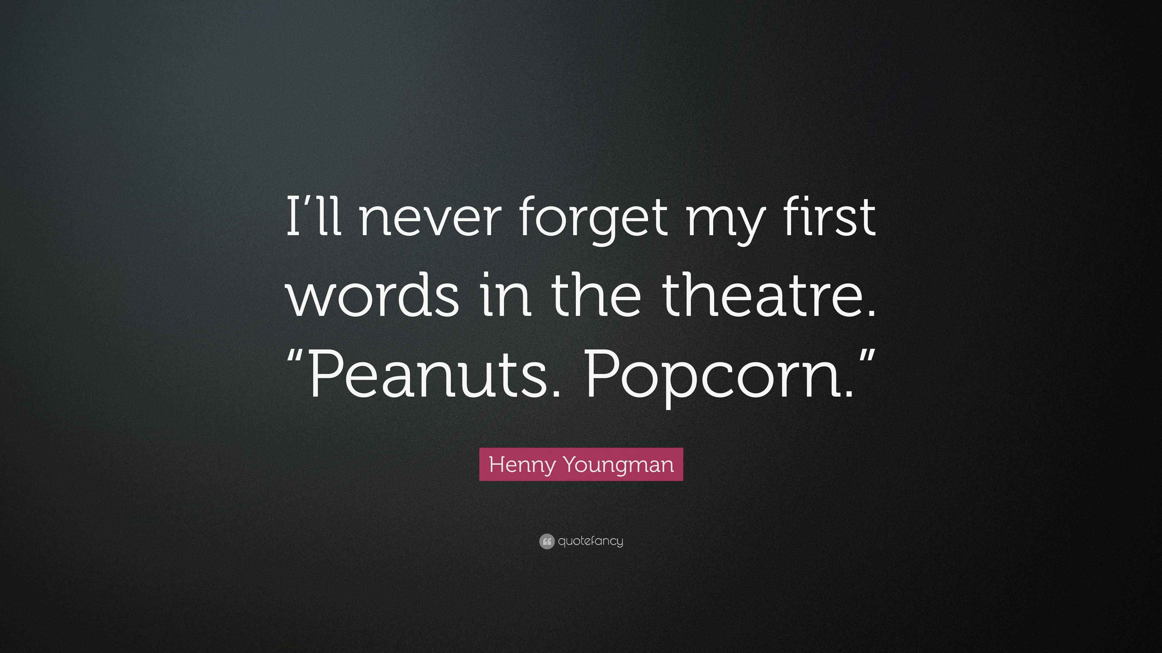 Henny Youngman Quote: “I’ll never forget my first words in the theatre ...