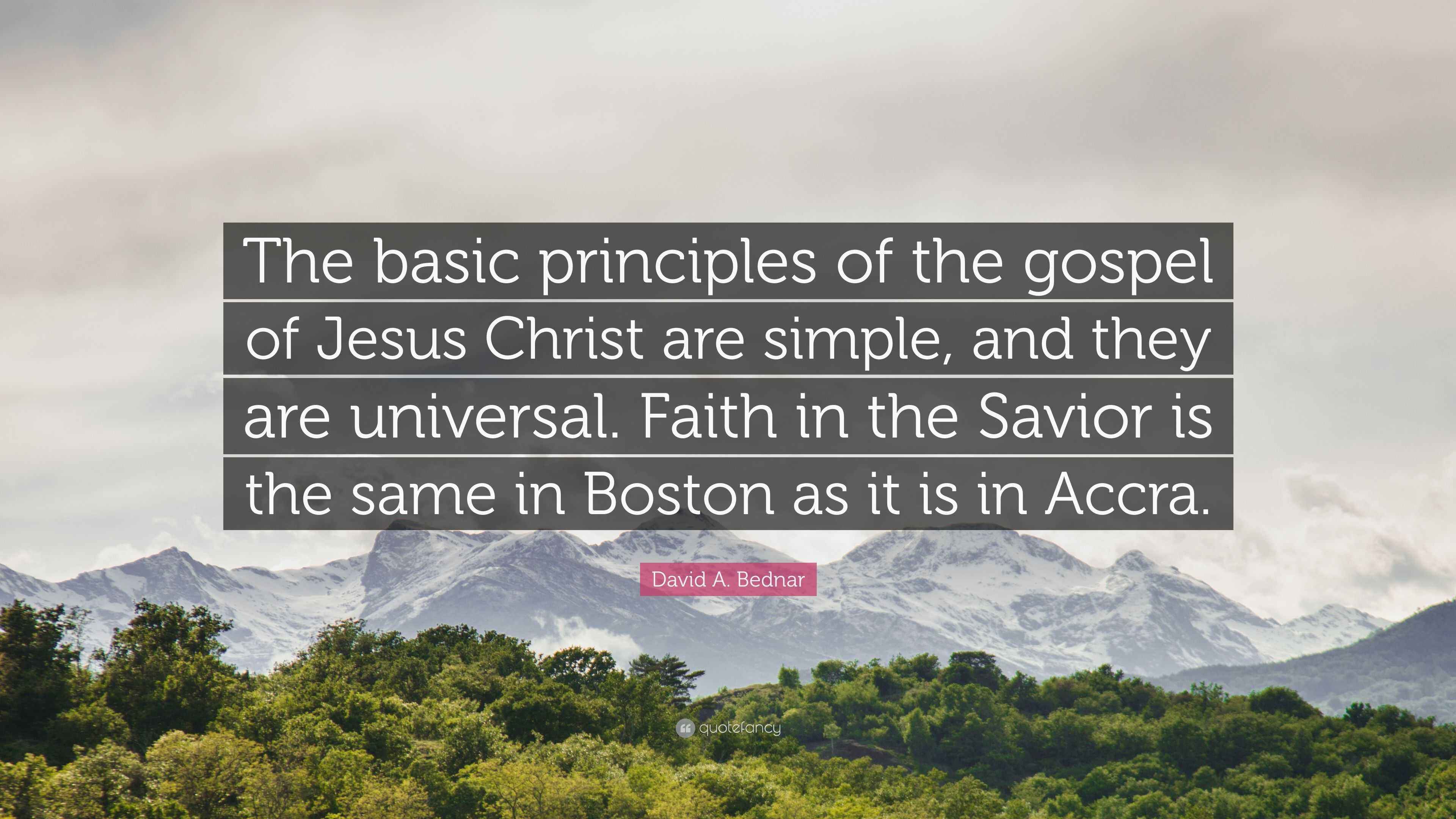 David A. Bednar Quote: “The basic principles of the gospel of Jesus ...