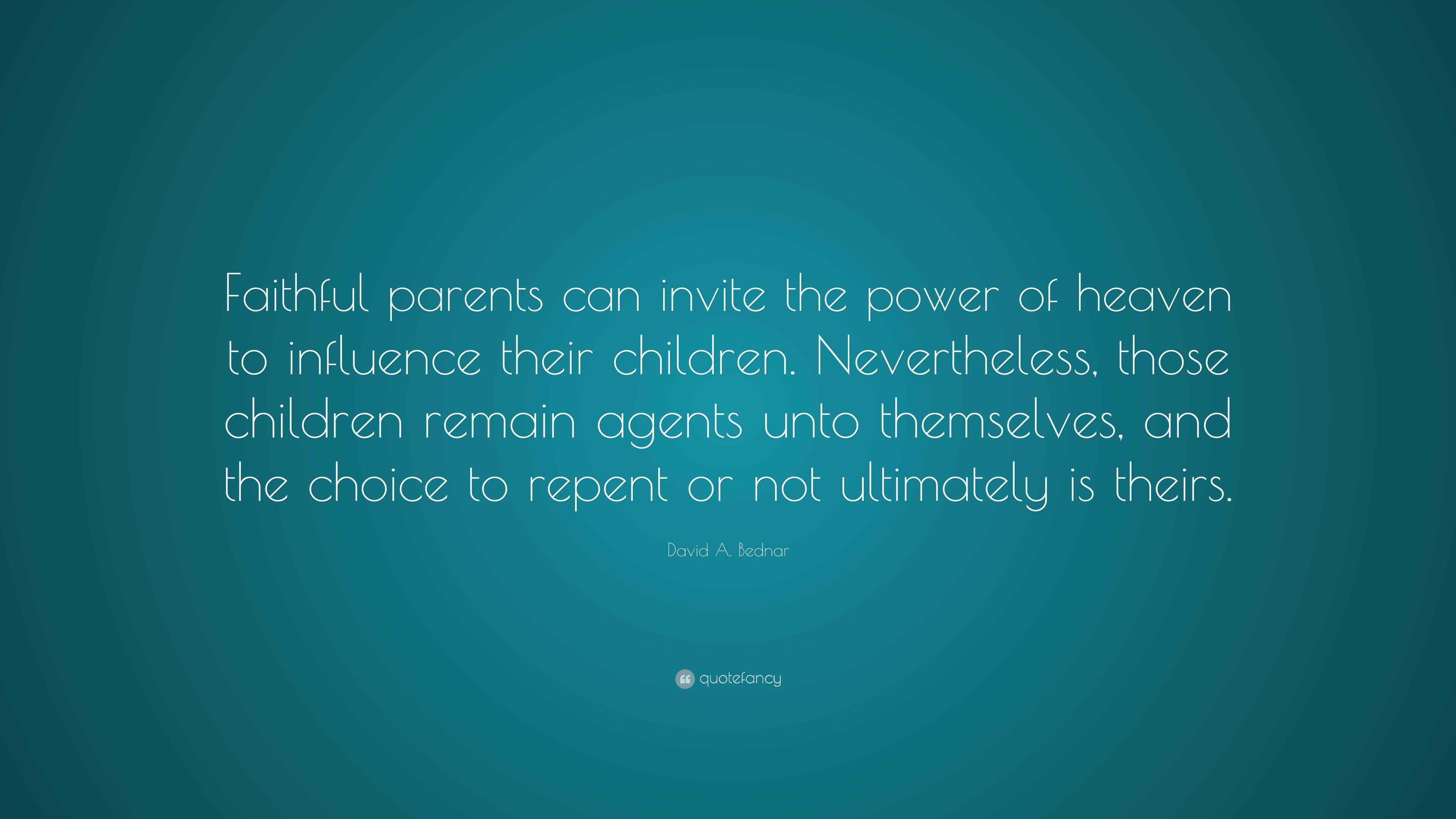 David A. Bednar Quote: “Faithful parents can invite the power of heaven ...