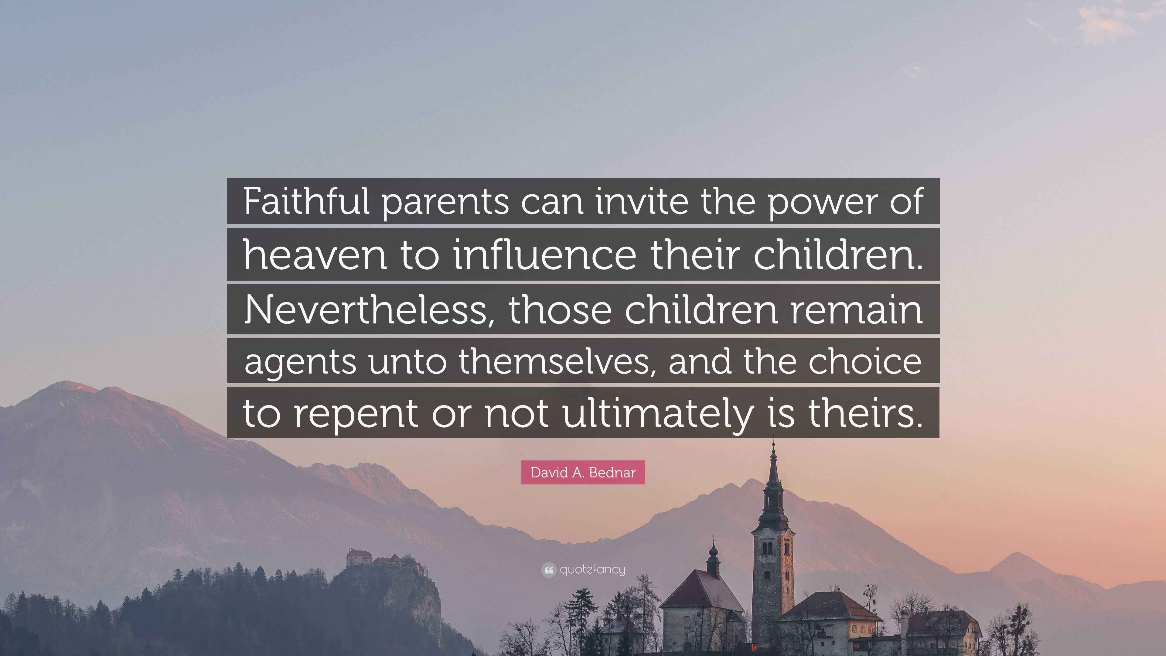 David A. Bednar Quote: “Faithful parents can invite the power of heaven ...