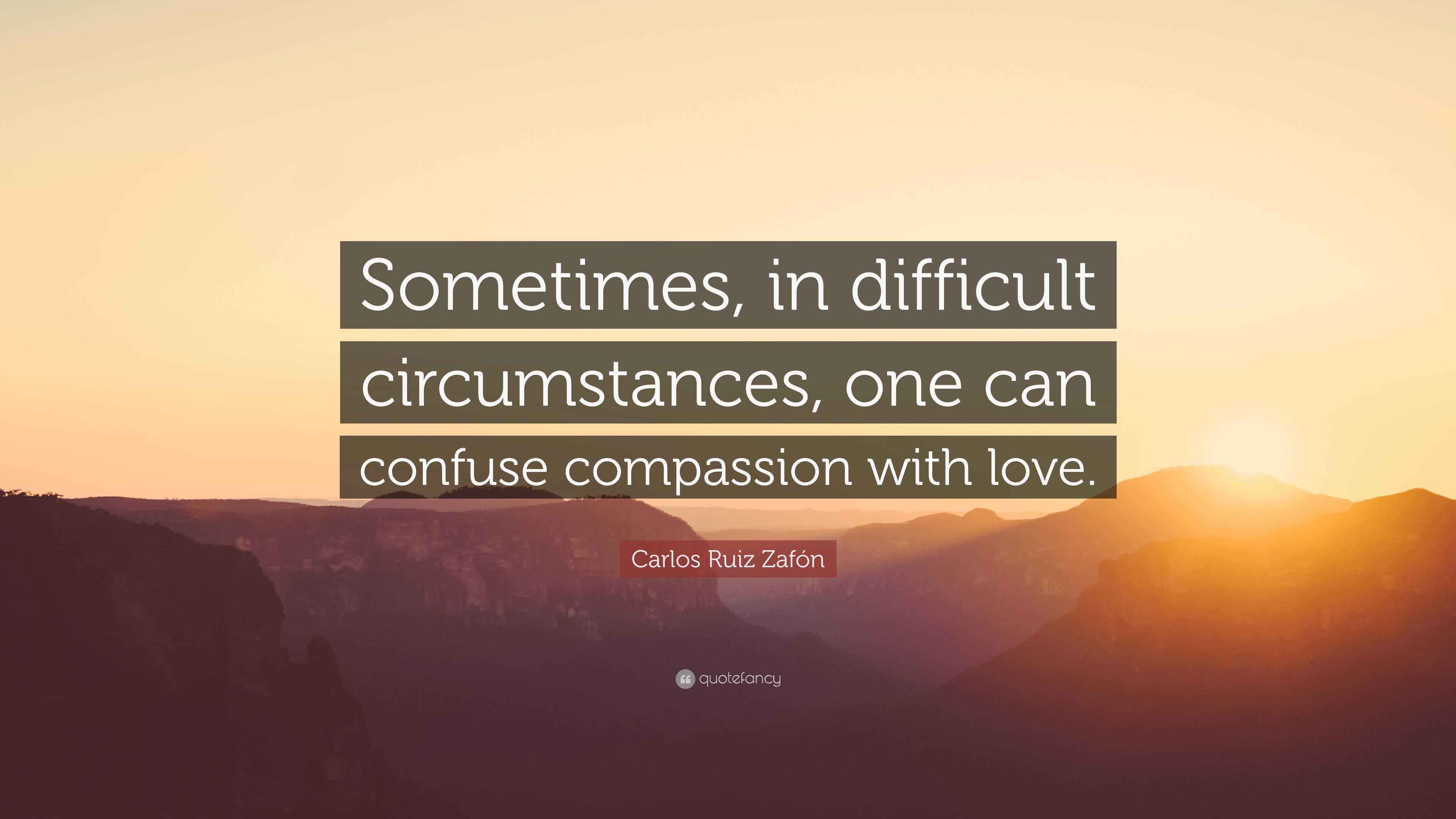 Carlos Ruiz Zafón Quote: “Sometimes, in difficult circumstances, one ...