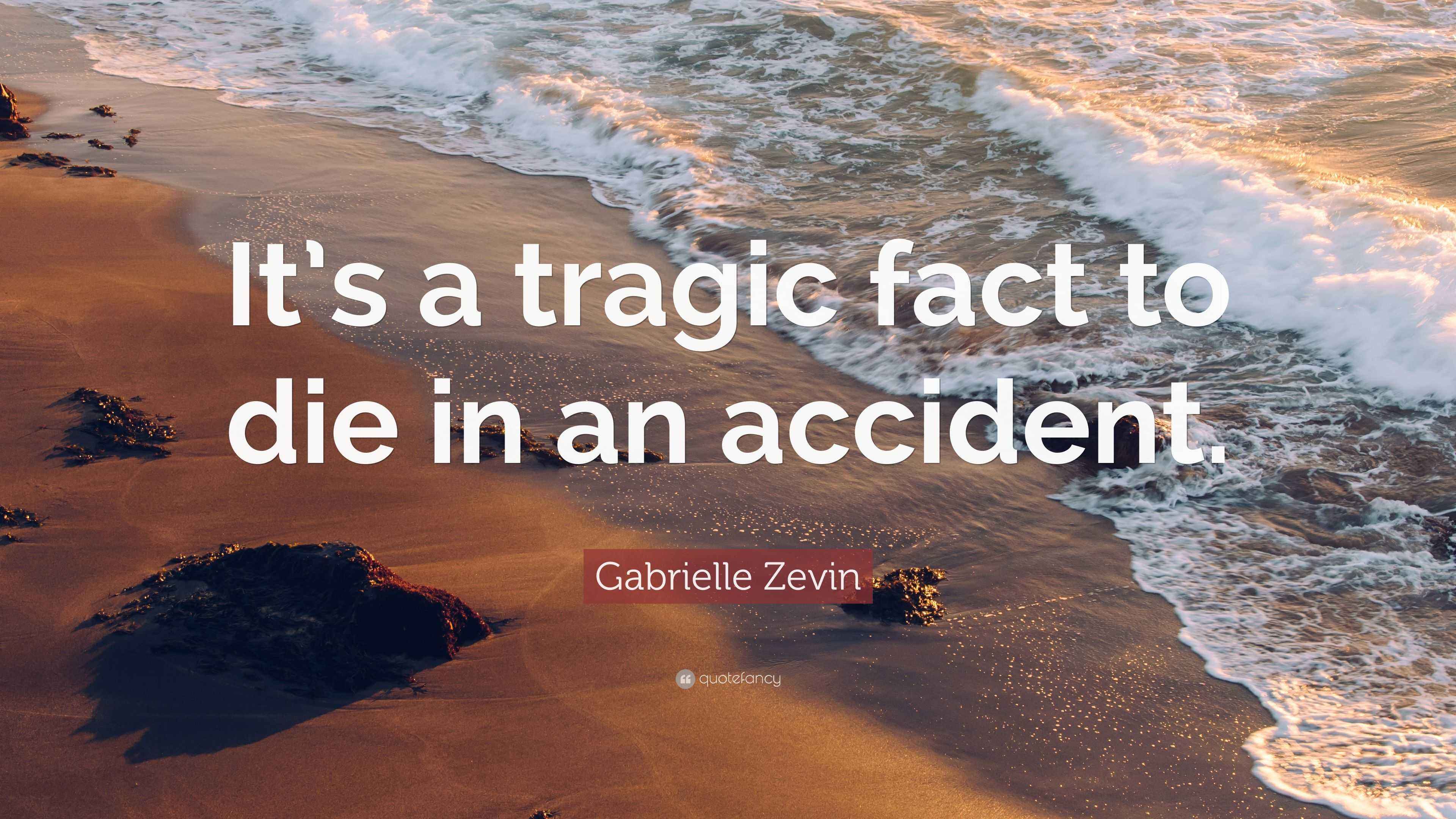 Gabrielle Zevin Quote: “It’s a tragic fact to die in an accident.”