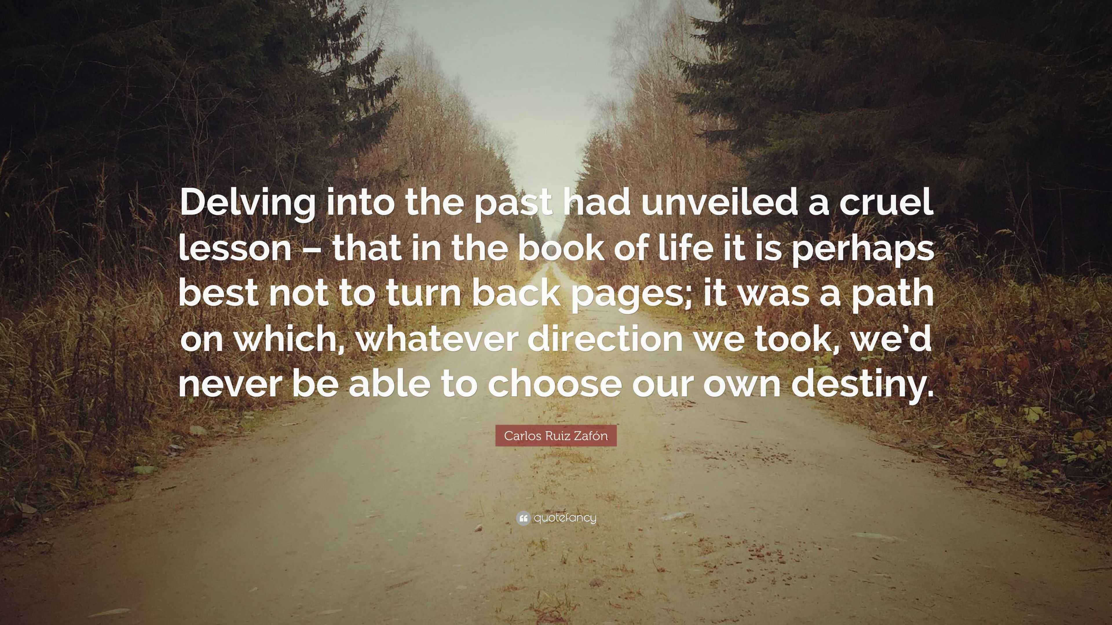 Carlos Ruiz Zafón Quote: “Delving into the past had unveiled a cruel ...