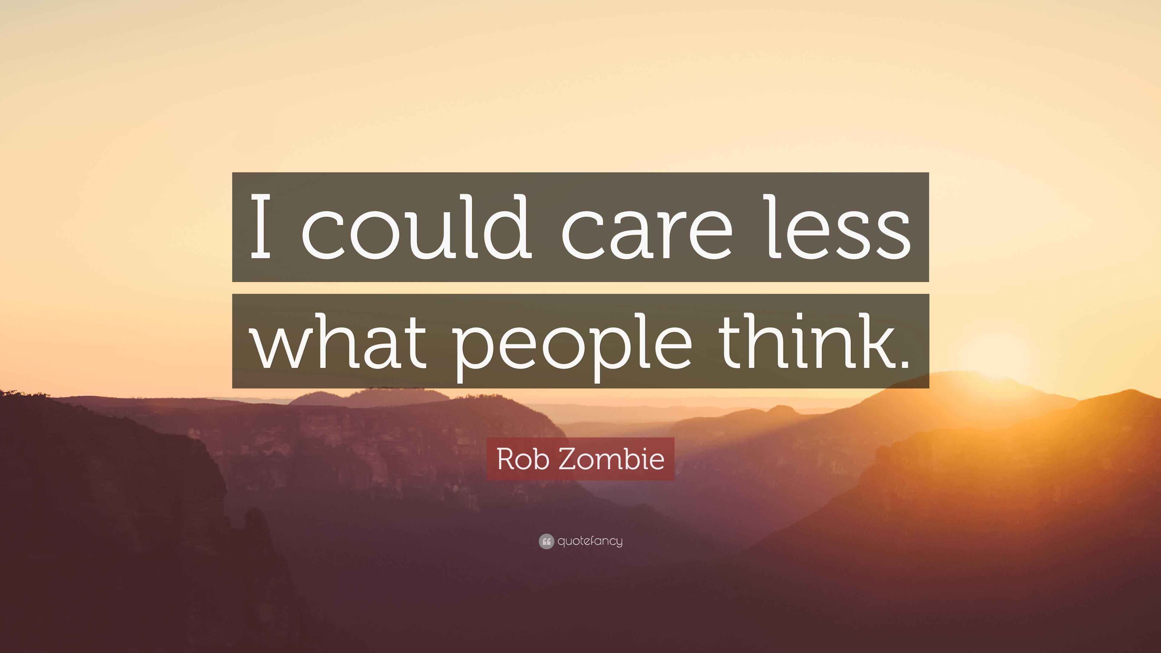 Rob Zombie Quote: “I could care less what people think.”