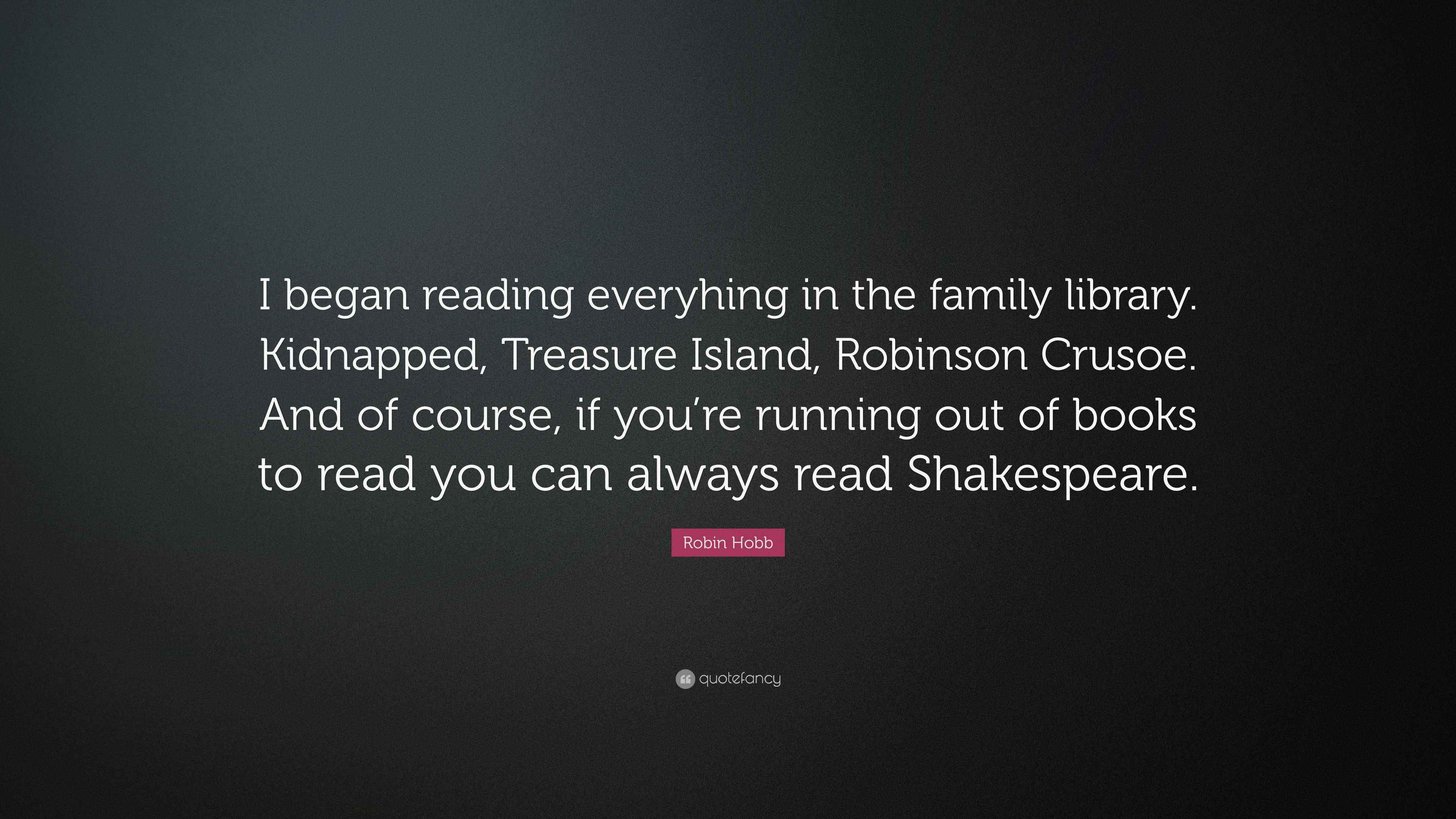 Robin Hobb Quote: “I began reading everyhing in the family library ...