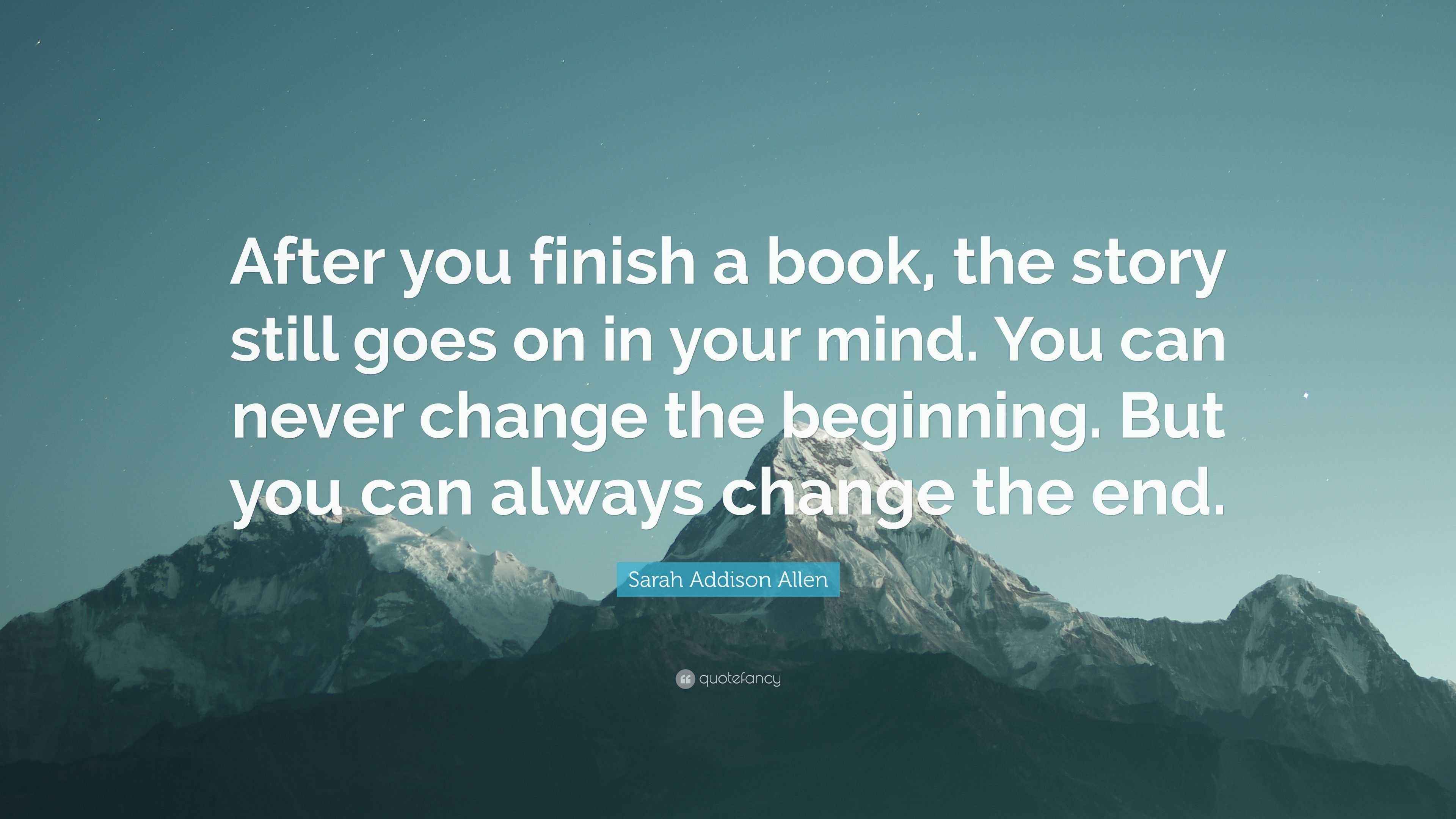 Sarah Addison Allen Quote: “After you finish a book, the story still ...