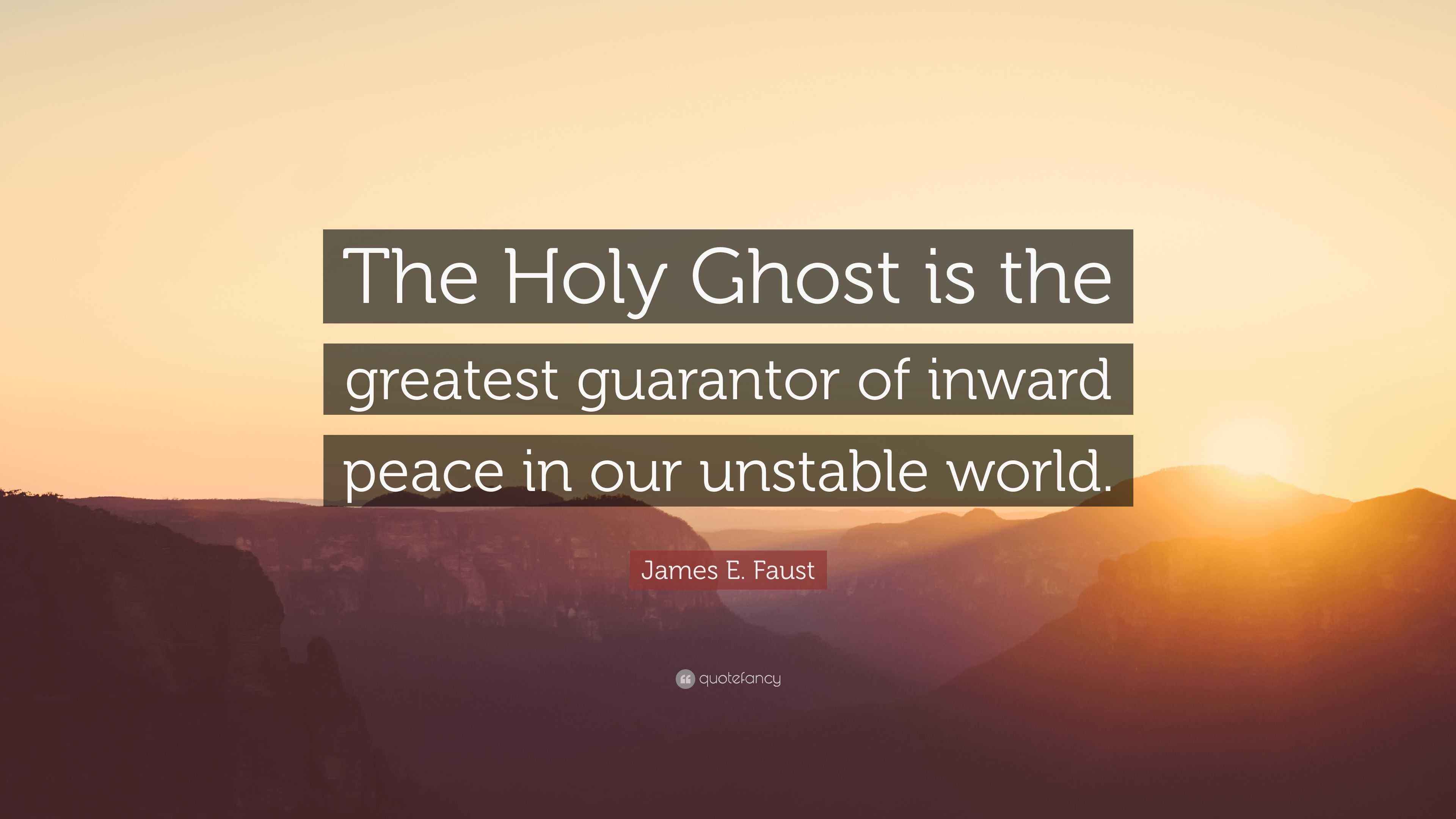 James E. Faust Quote: “The Holy Ghost is the greatest guarantor of ...