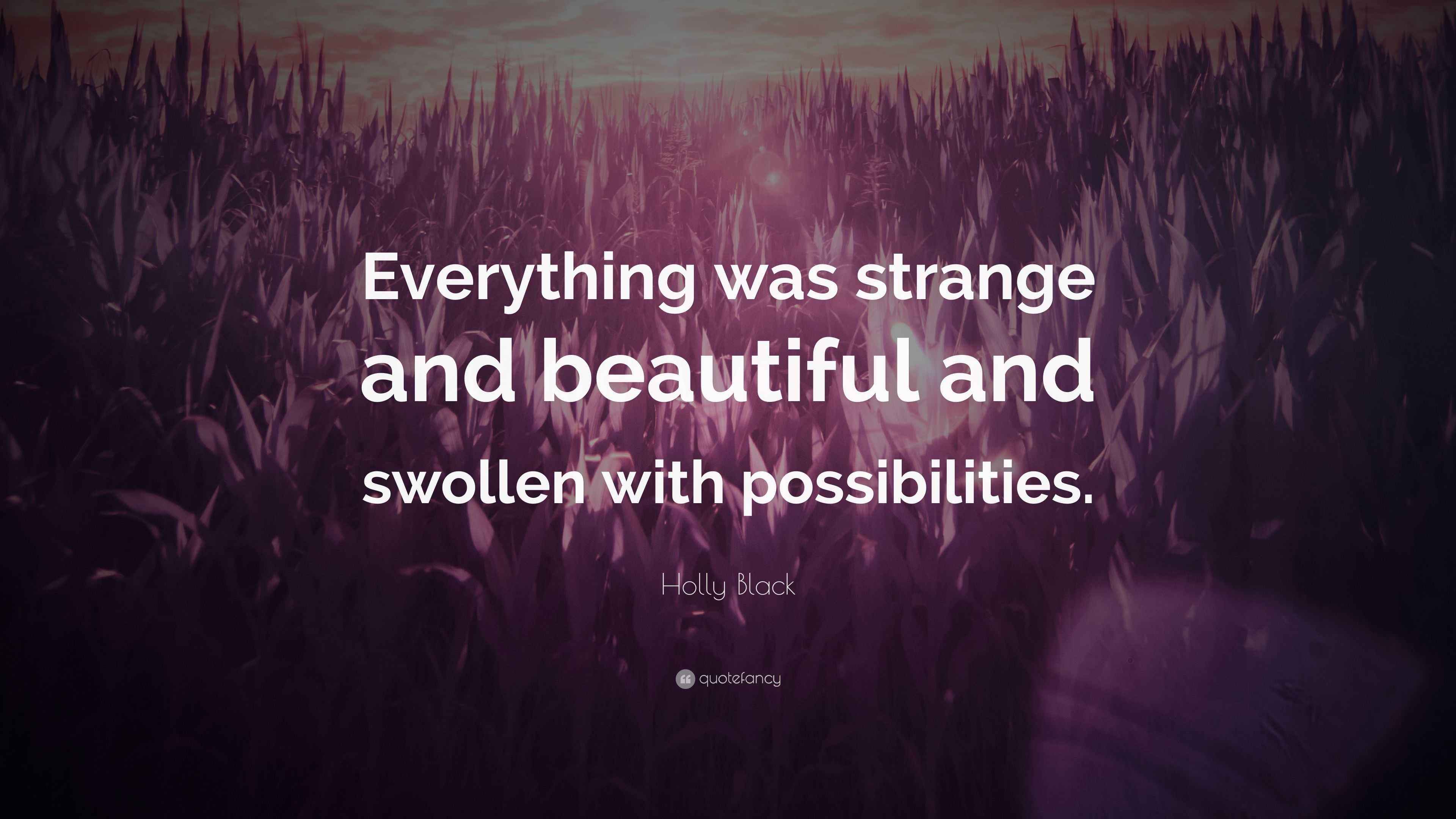 Holly Black Quote: “Everything was strange and beautiful and swollen ...