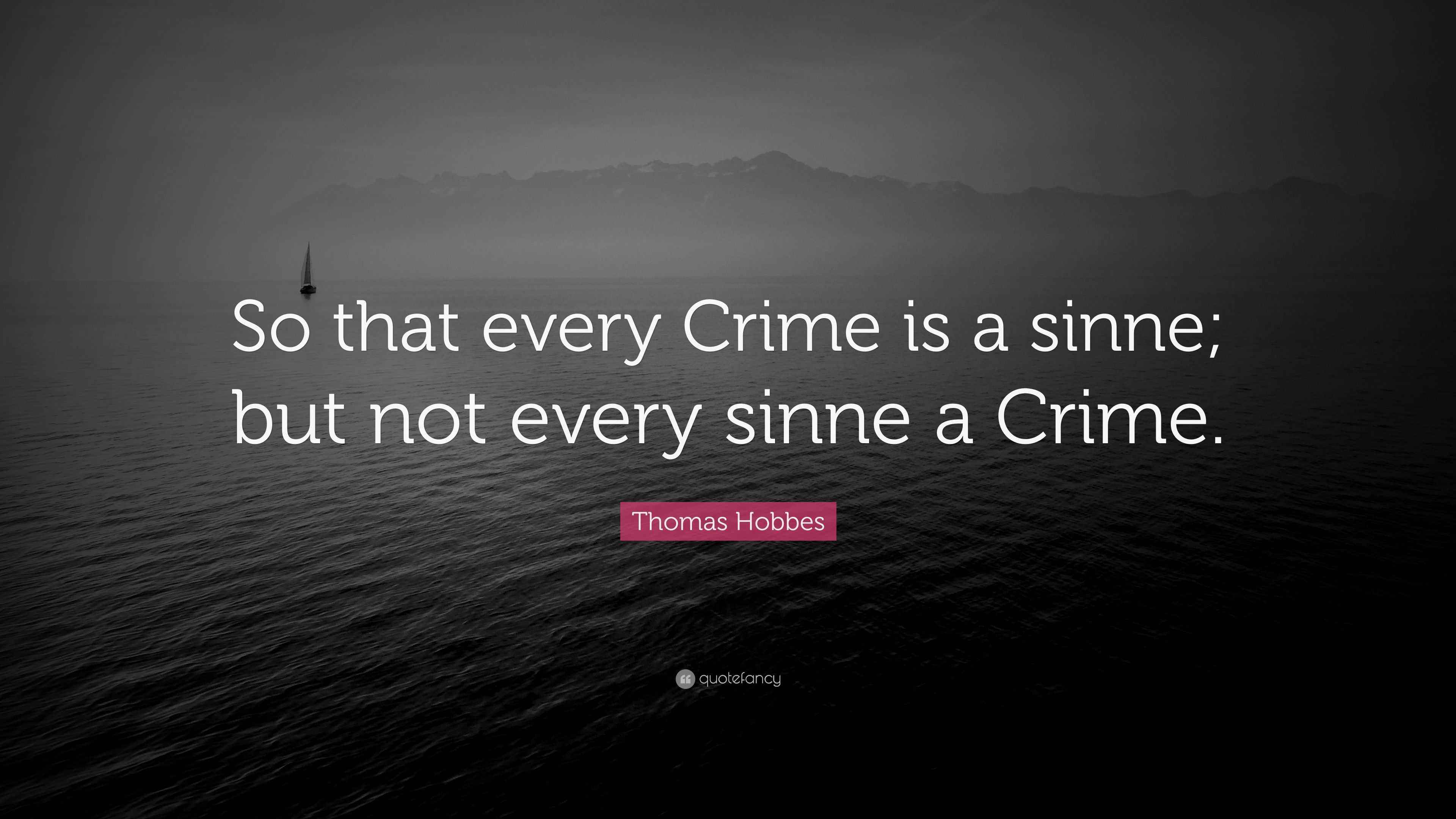 Thomas Hobbes Quote: “So that every Crime is a sinne; but not every ...