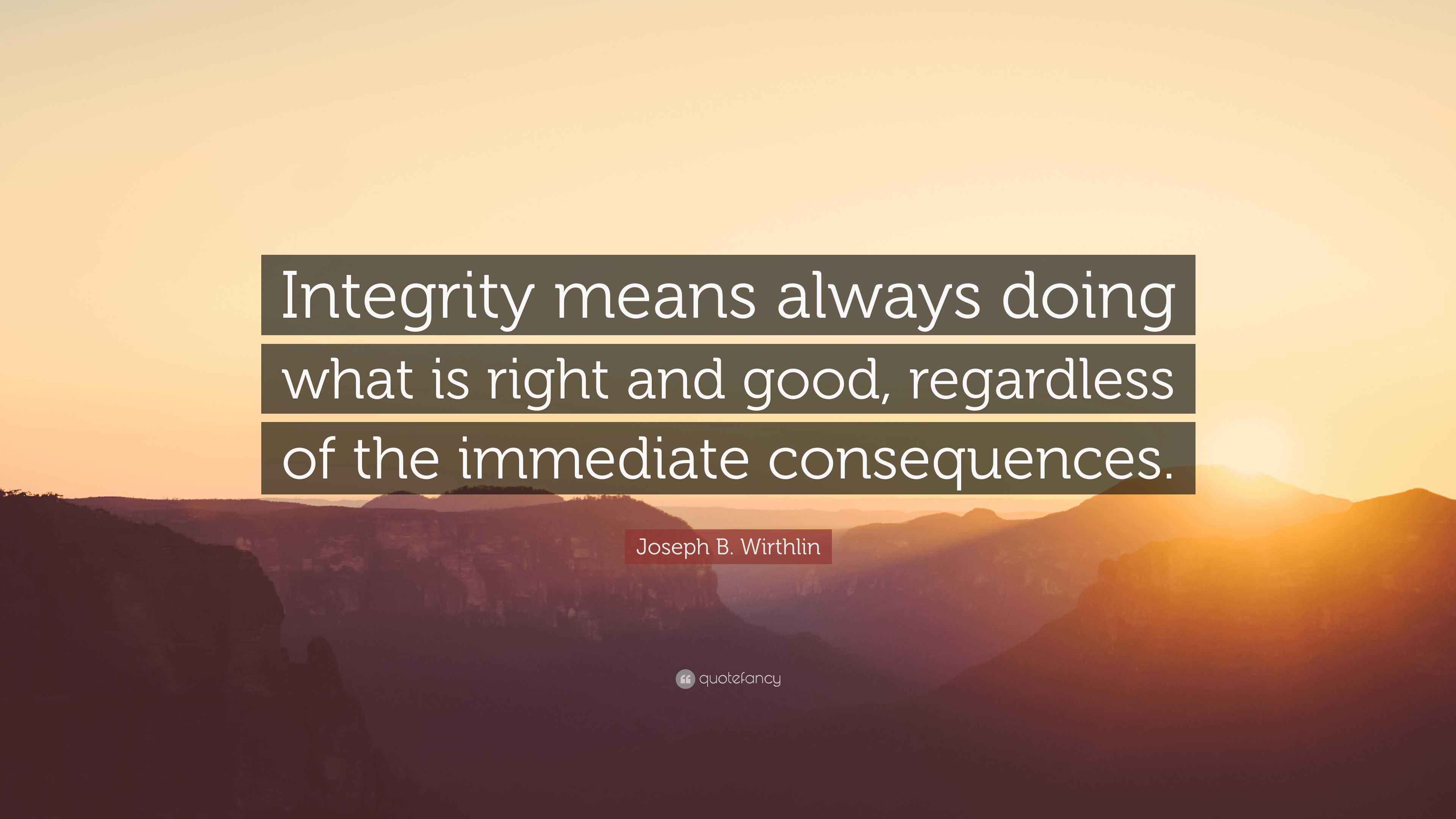 Joseph B. Wirthlin Quote: “Integrity means always doing what is right ...