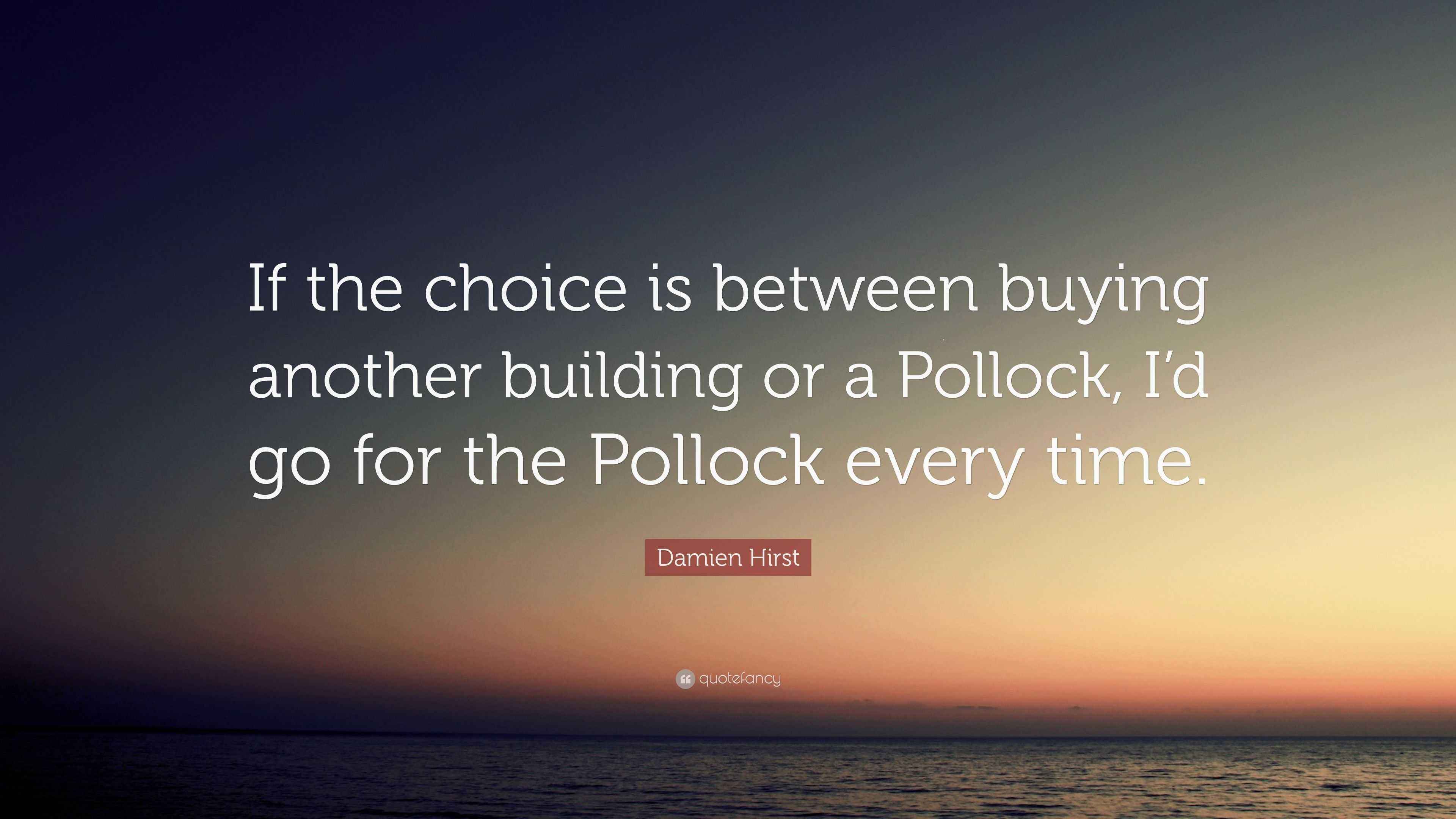 Damien Hirst Quote: “If the choice is between buying another building ...