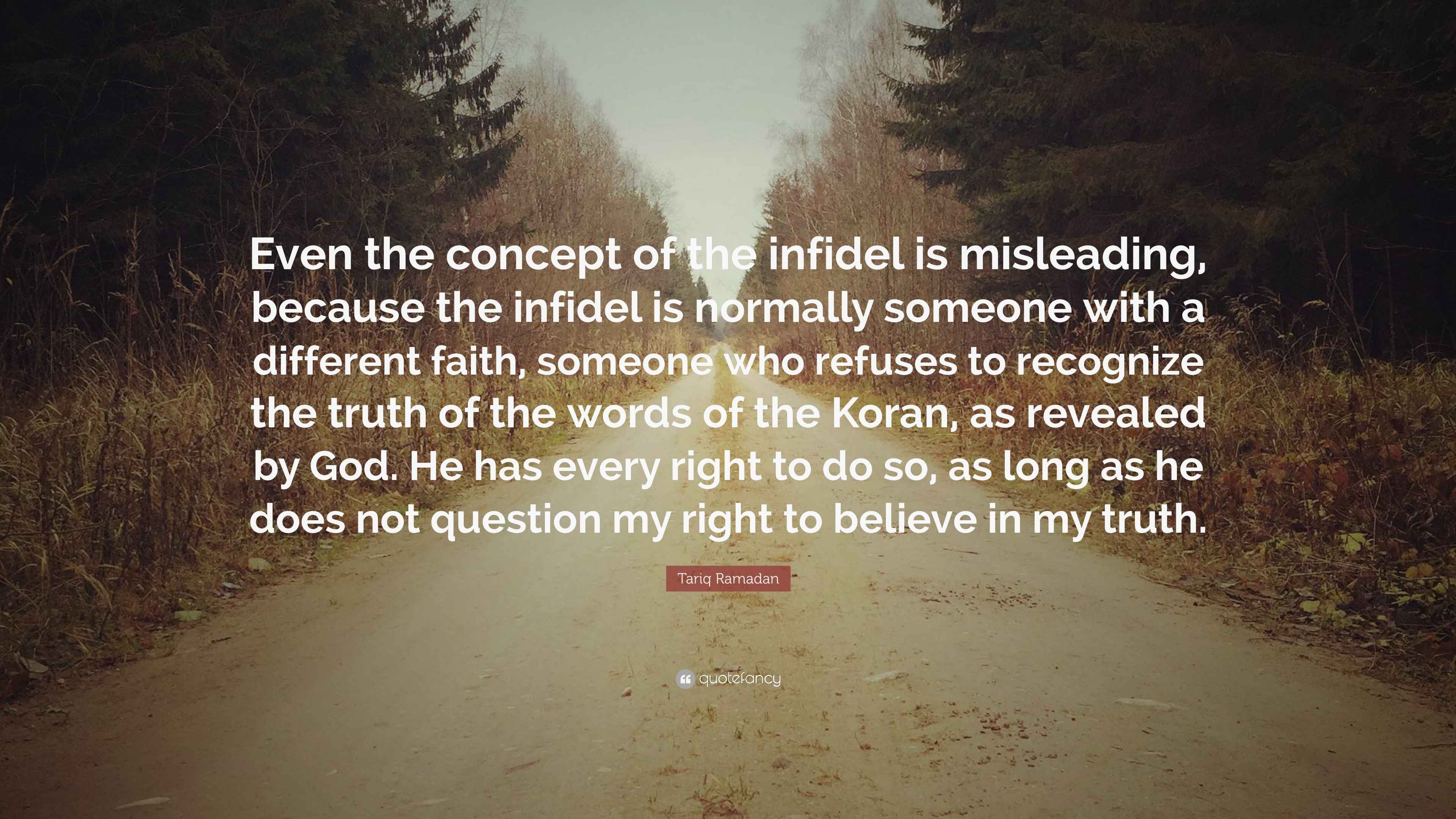 Tariq Ramadan Quote: “Even the concept of the infidel is misleading ...