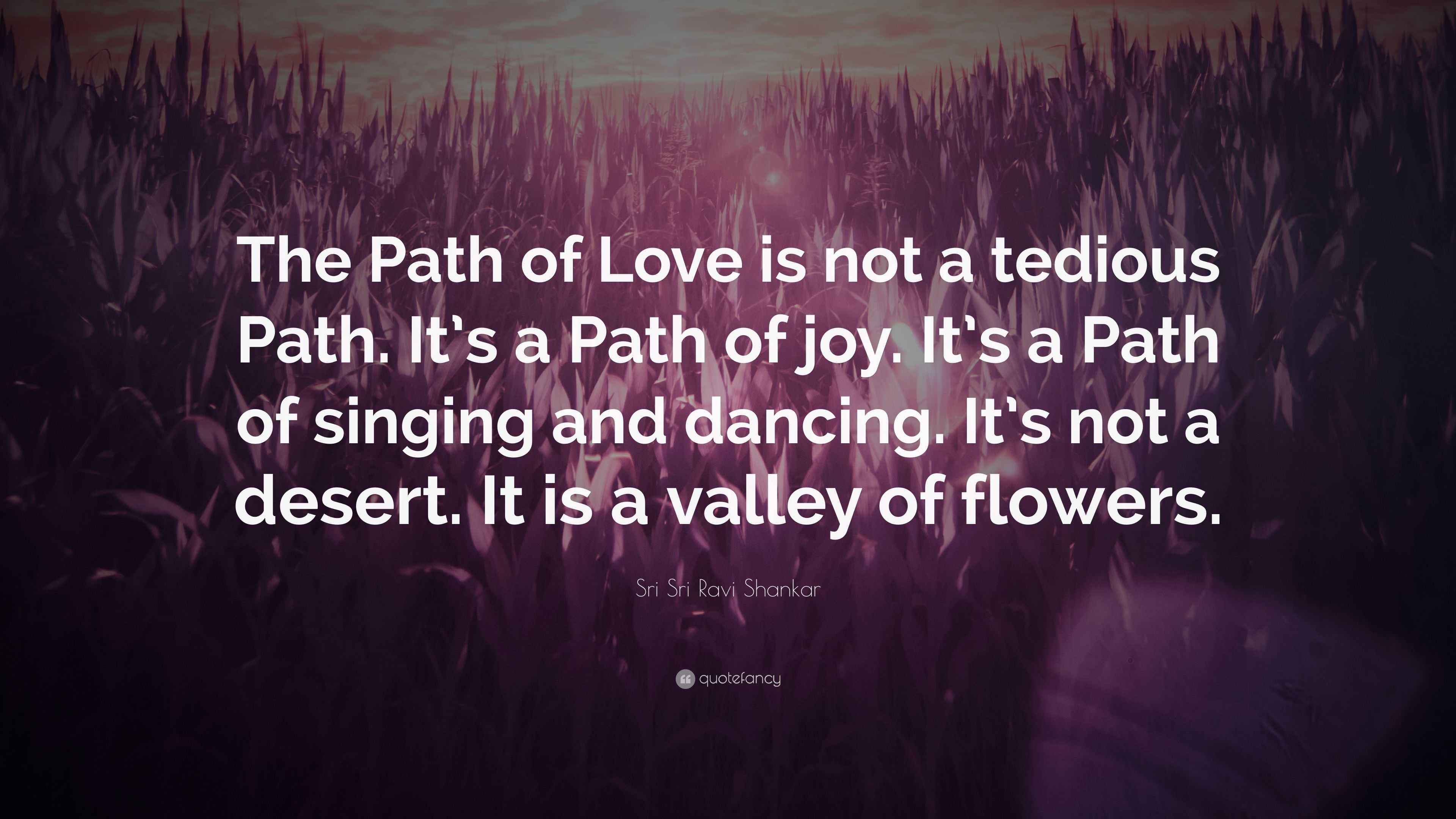Sri Sri Ravi Shankar Quote: “The Path of Love is not a tedious Path. It ...