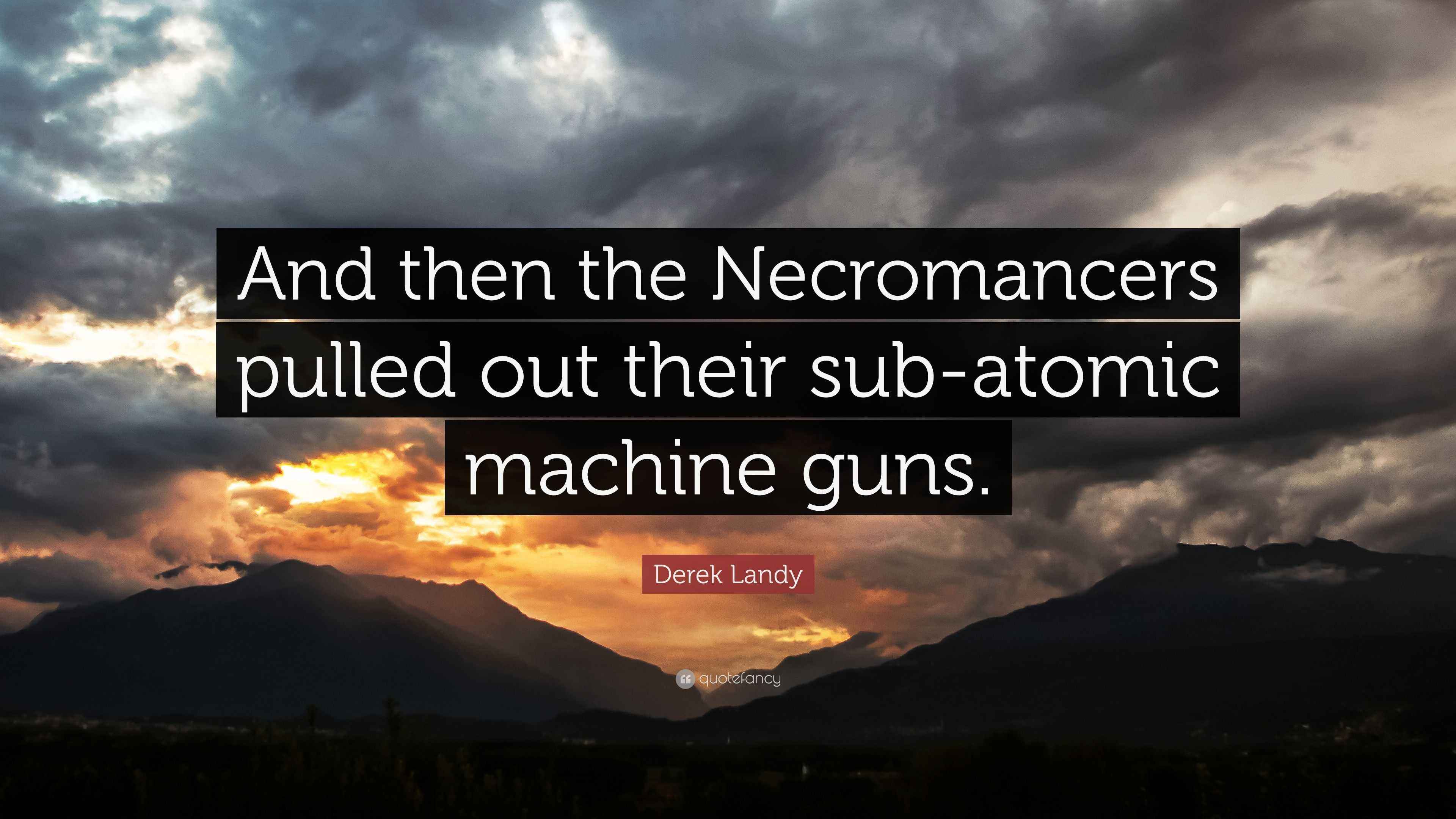 Derek Landy Quote: “And then the Necromancers pulled out their sub ...