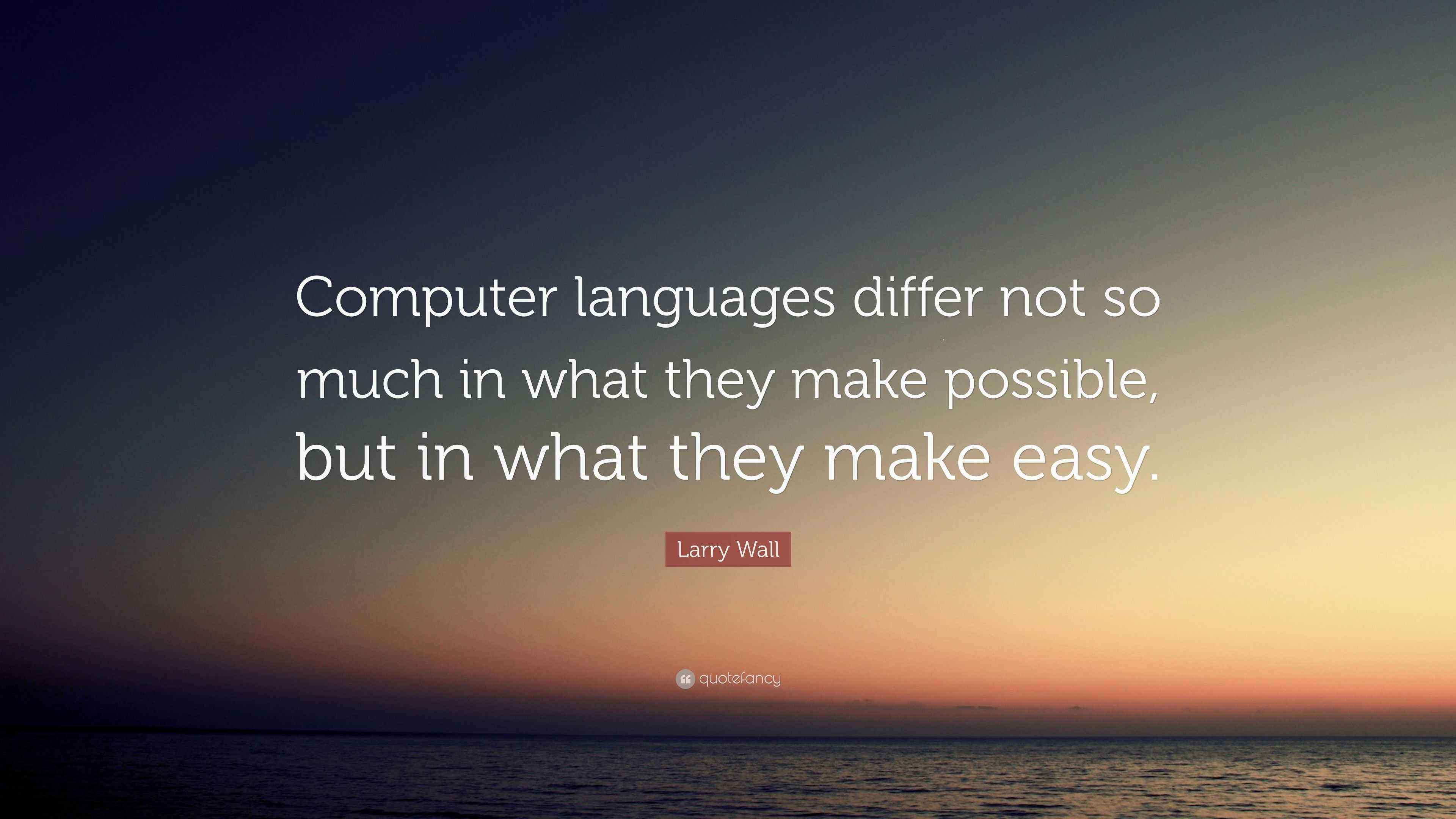 Larry Wall Quote: “Computer languages differ not so much in what they ...