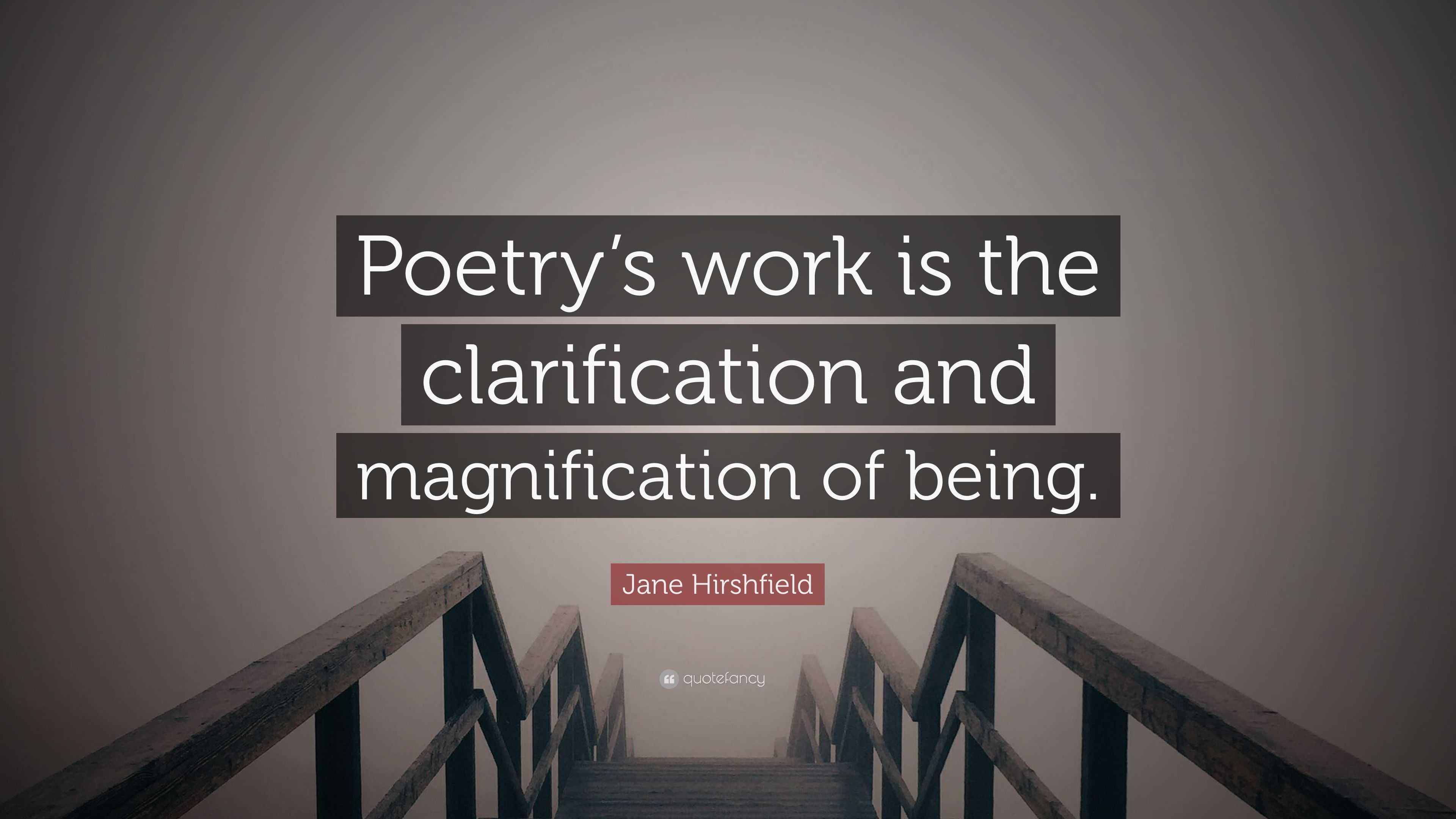 Jane Hirshfield Quote: “Poetry’s work is the clarification and ...