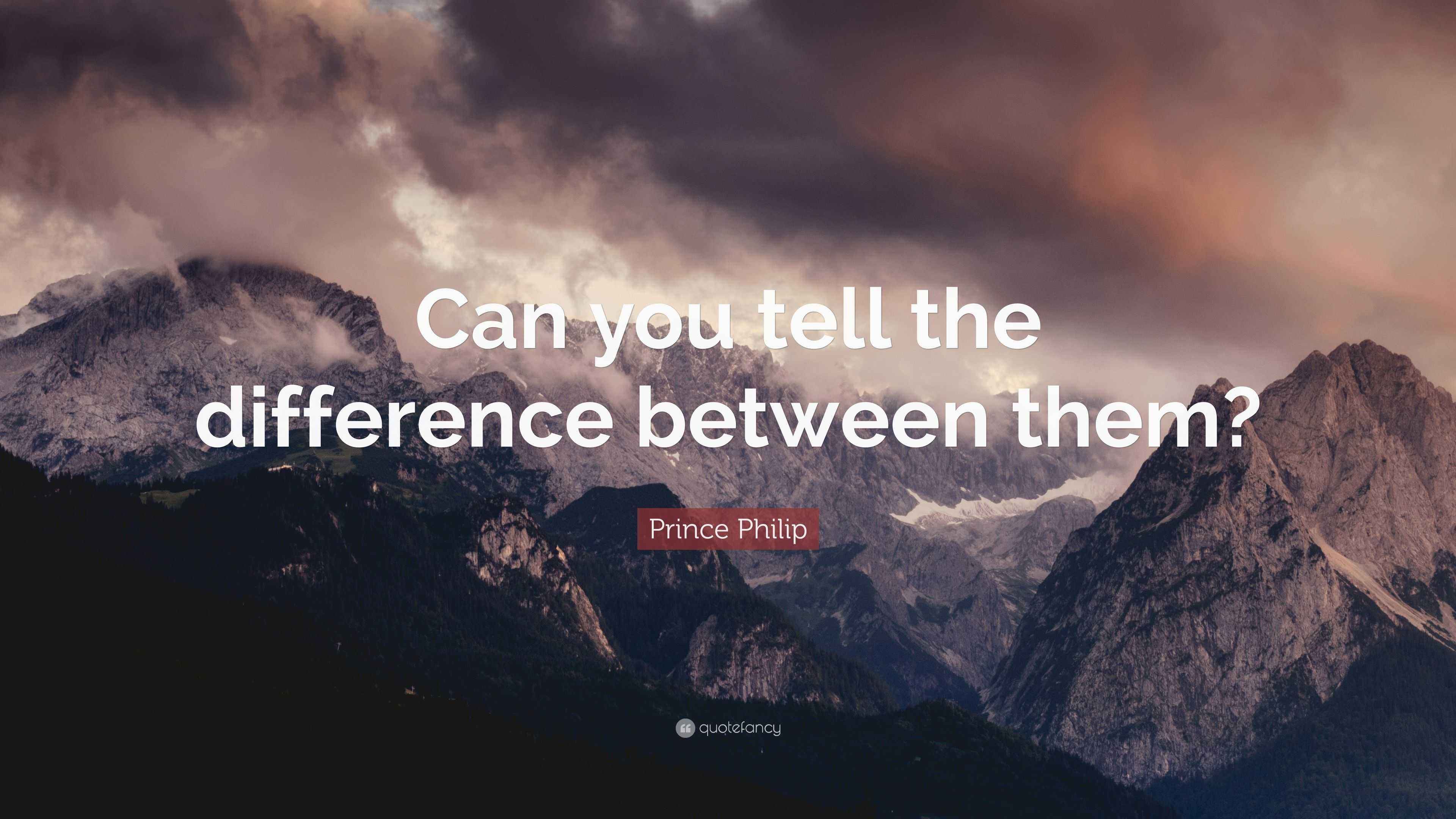 Prince Philip Quote: “Can you tell the difference between them?”