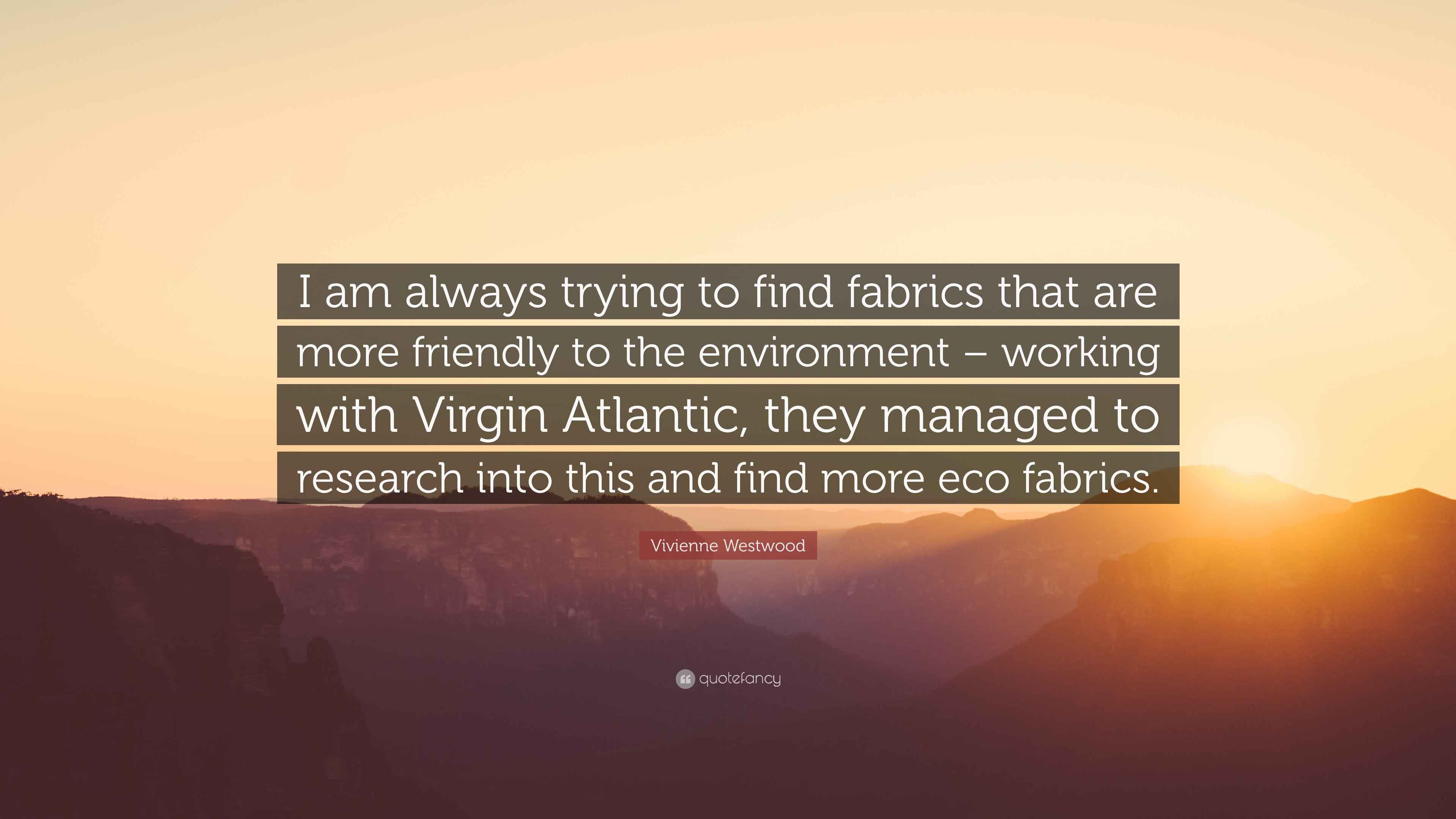 Vivienne Westwood Quote: “I am always trying to find fabrics that are ...