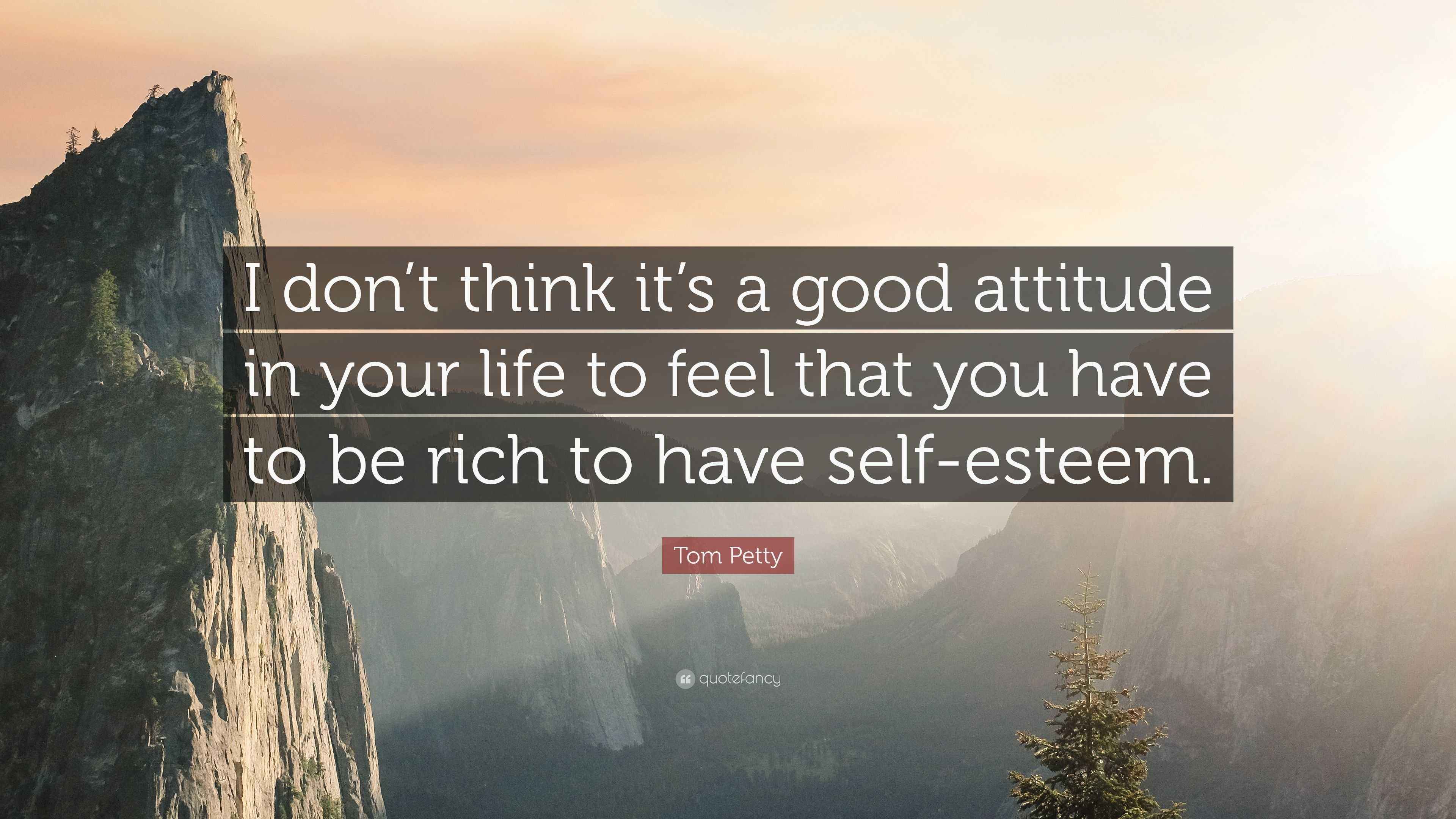 Tom Petty Quote: “I don’t think it’s a good attitude in your life to ...