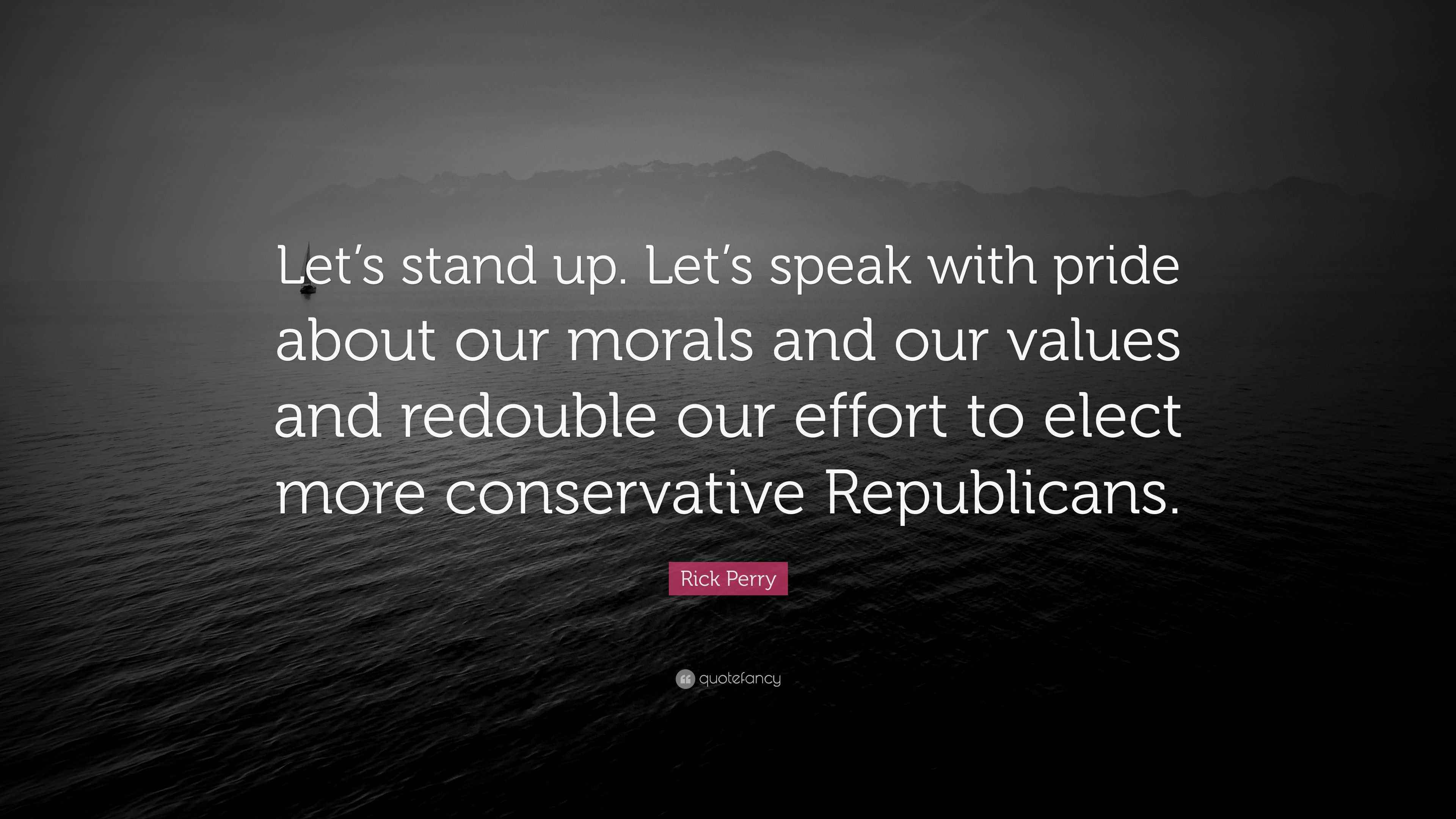Rick Perry Quote: “Let’s stand up. Let’s speak with pride about our ...