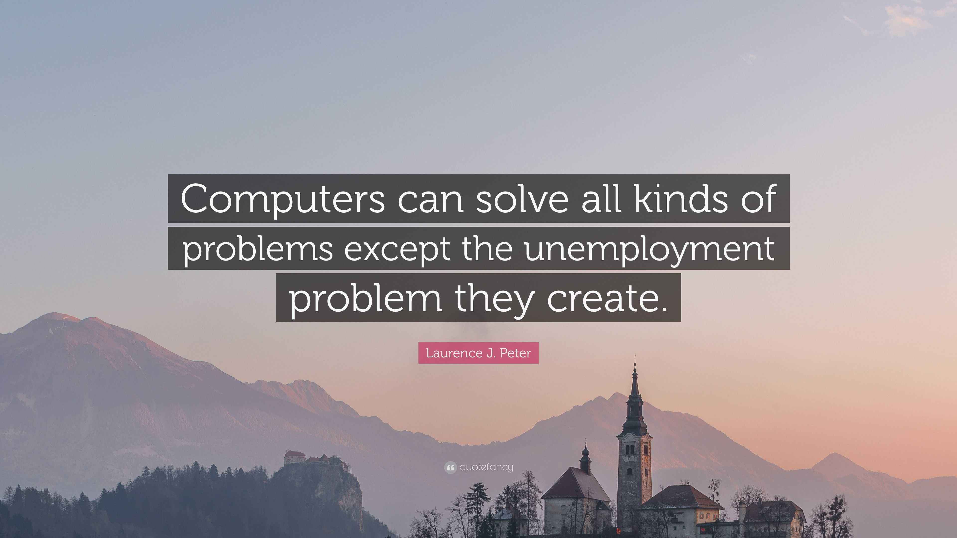 Laurence J. Peter Quote: “Computers can solve all kinds of problems ...