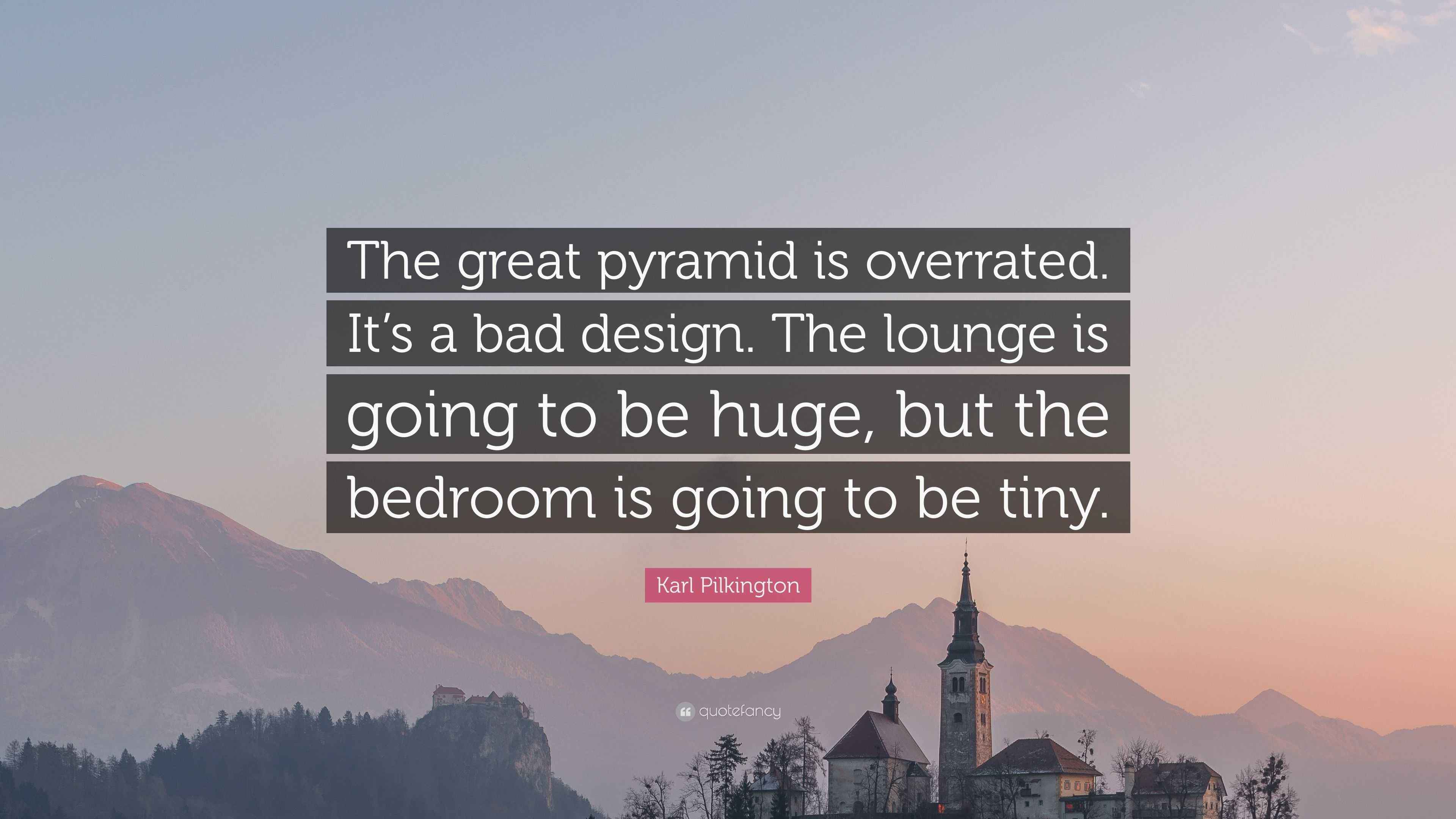 Karl Pilkington Quote: “The great pyramid is overrated. It’s a bad ...