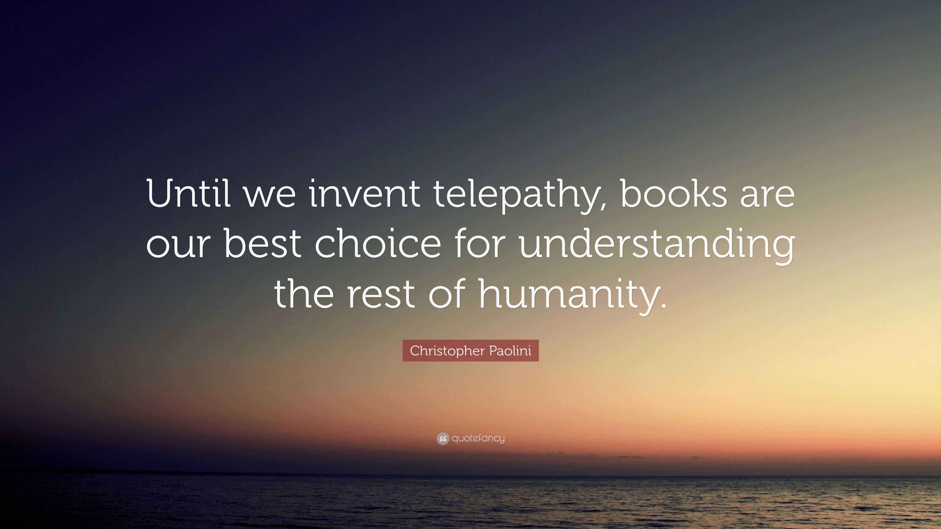 Christopher Paolini Quote: “Until we invent telepathy, books are our ...