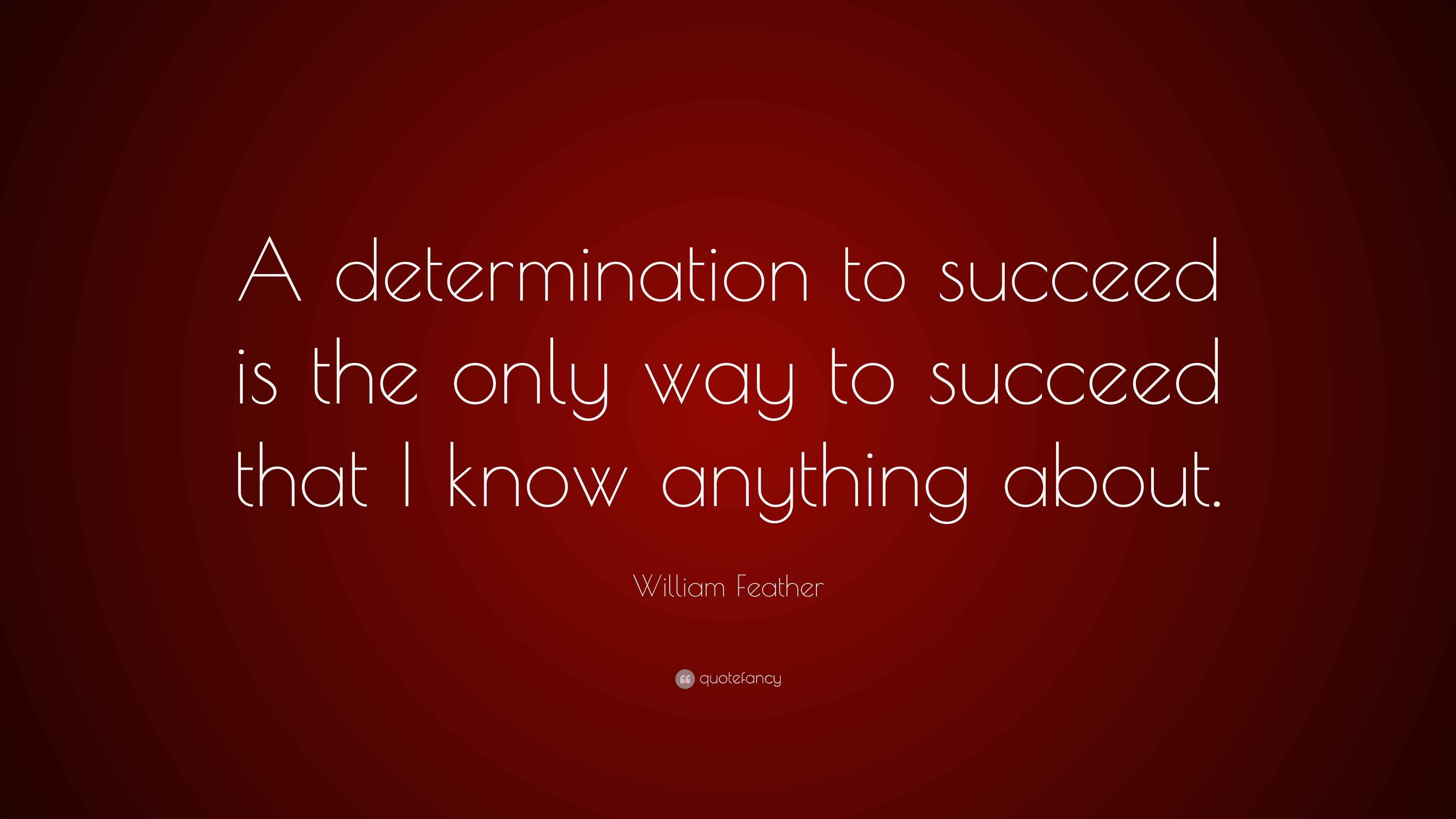 William Feather Quote: “A determination to succeed is the only way to ...