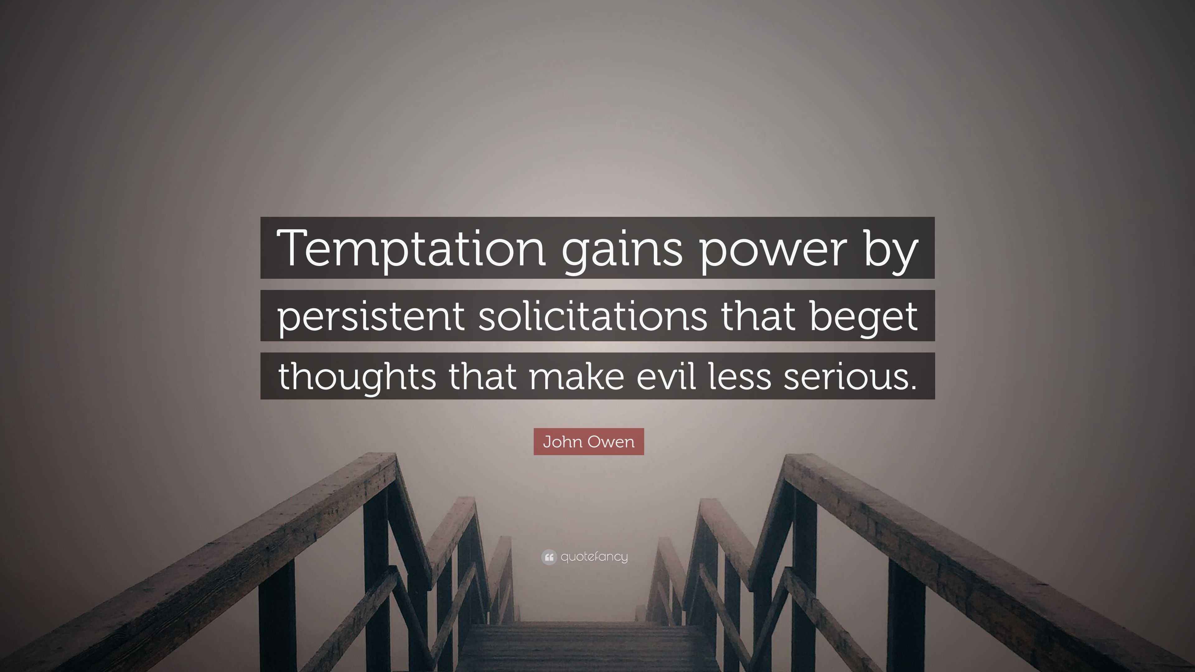 John Owen Quote: “Temptation gains power by persistent solicitations ...