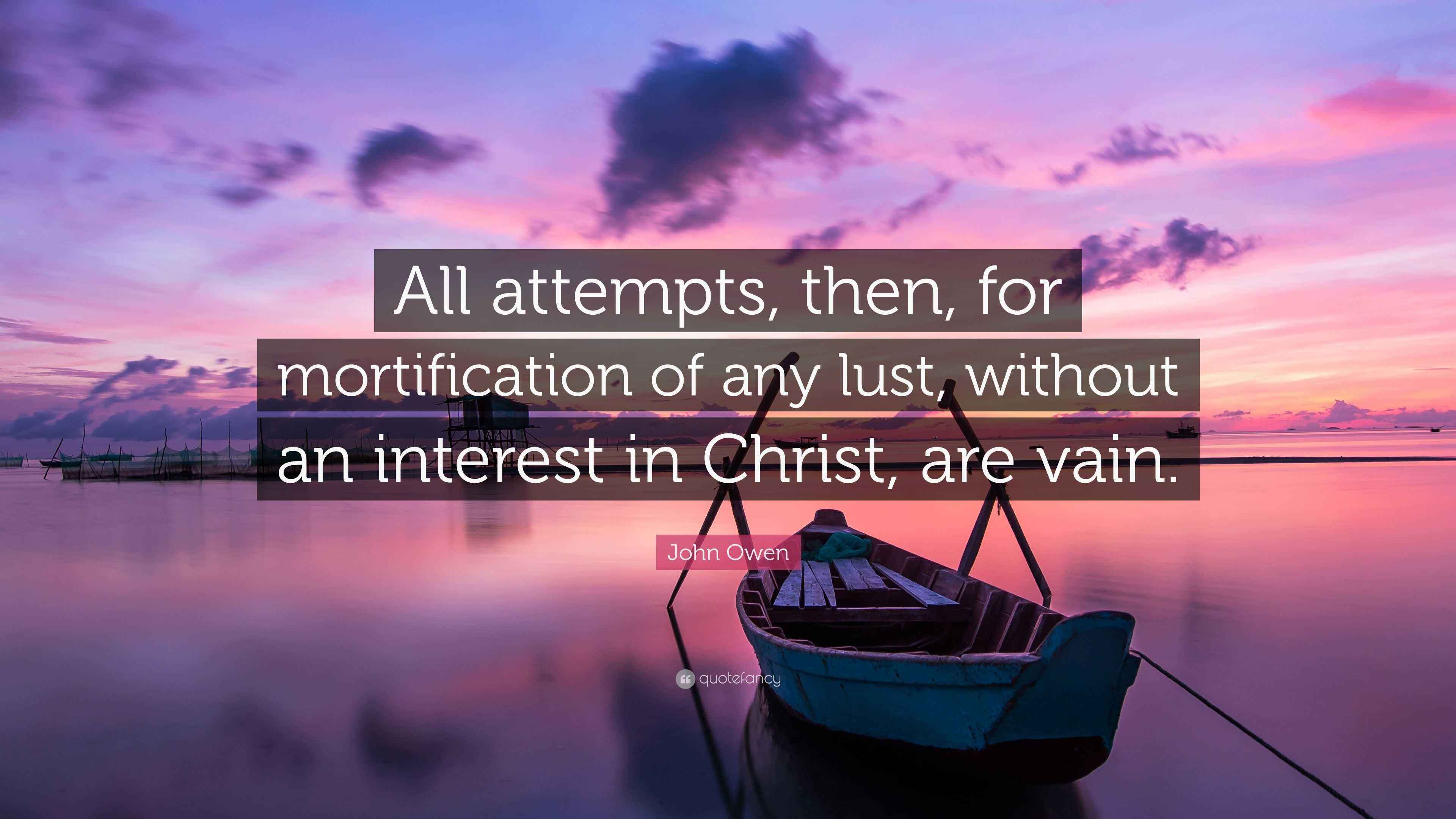 John Owen Quote: “All attempts, then, for mortification of any lust ...