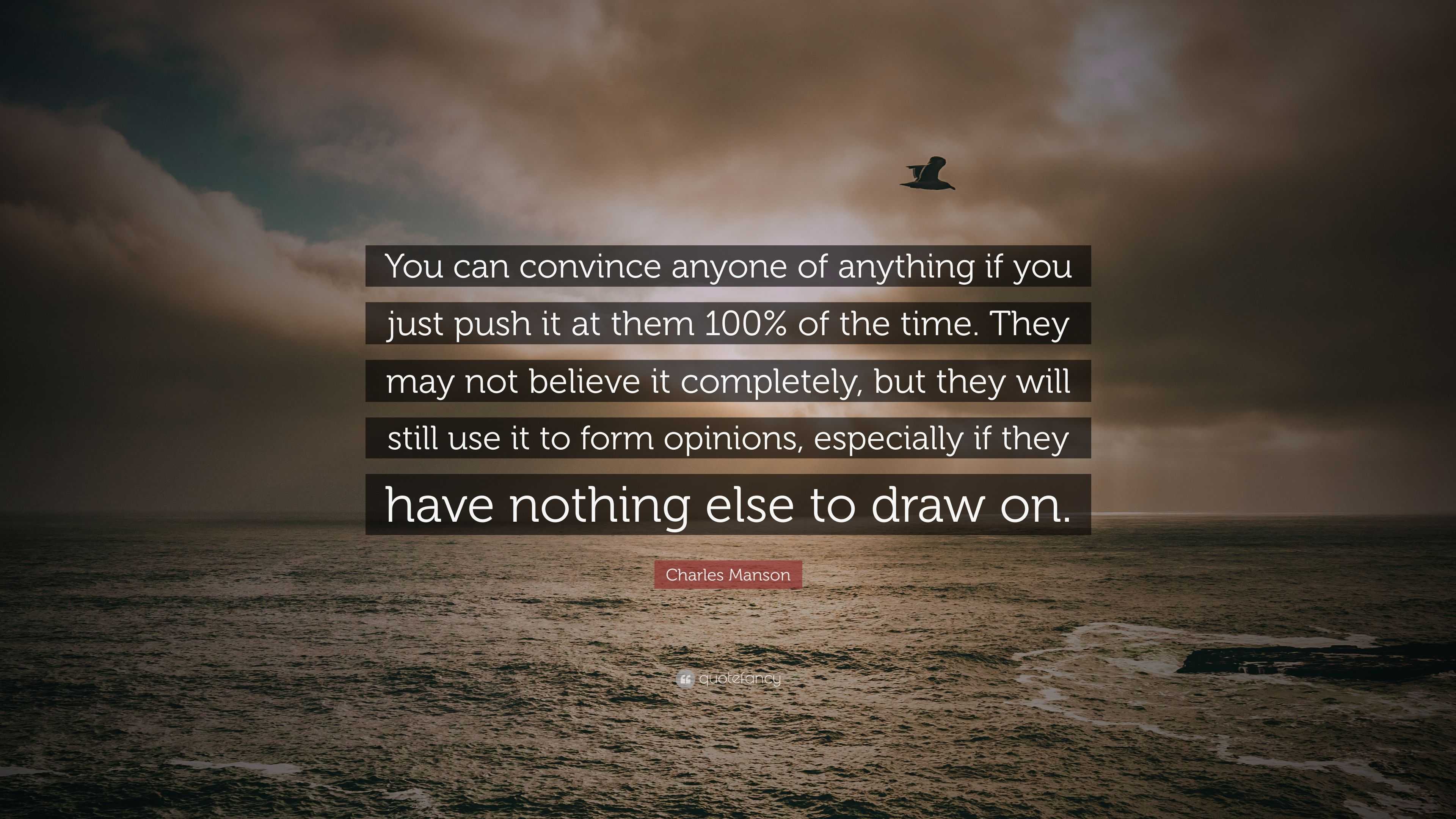 Charles Manson Quote: “You can convince anyone of anything if you just ...