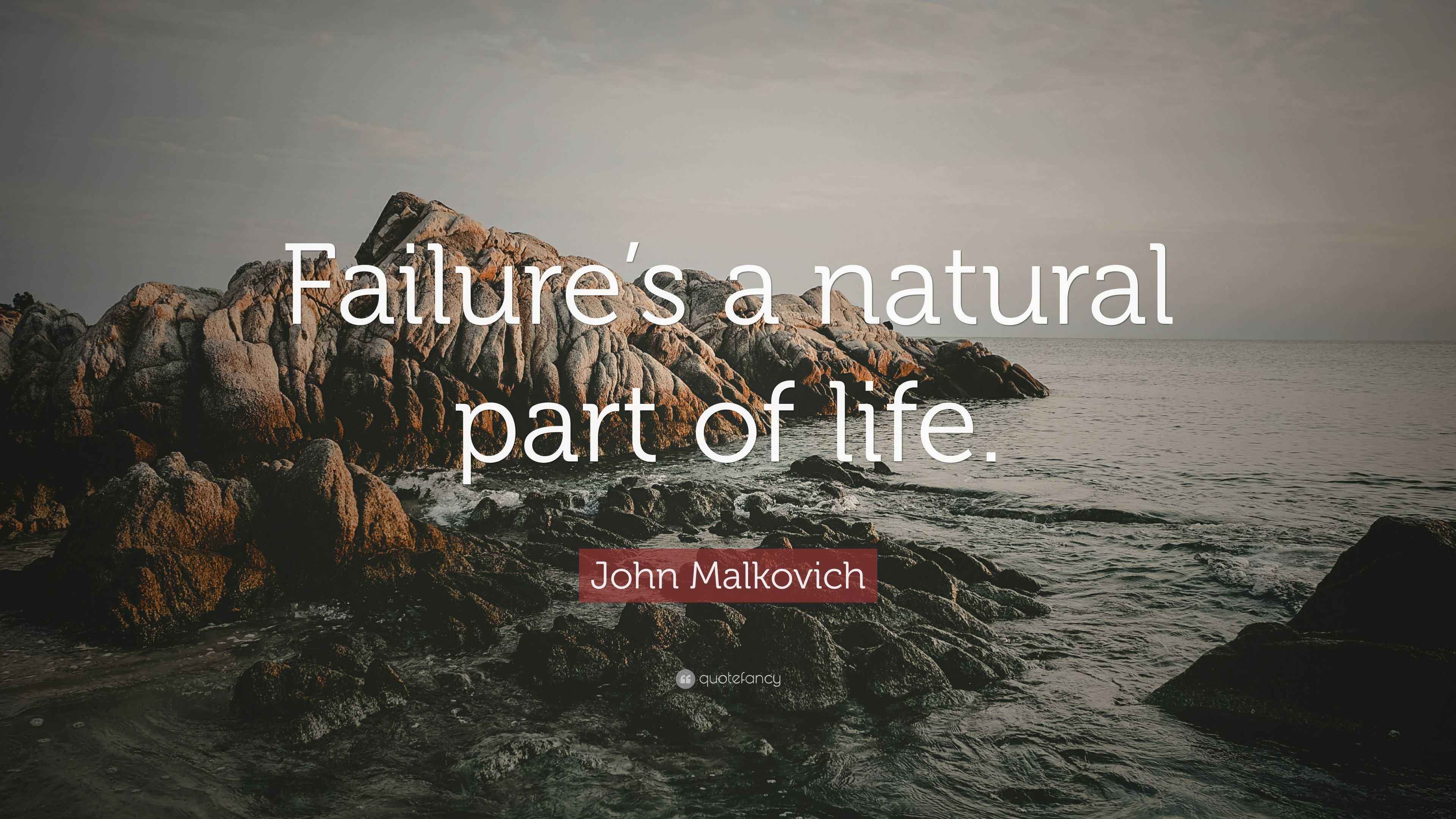 John Malkovich Quote: “Failure’s a natural part of life.”