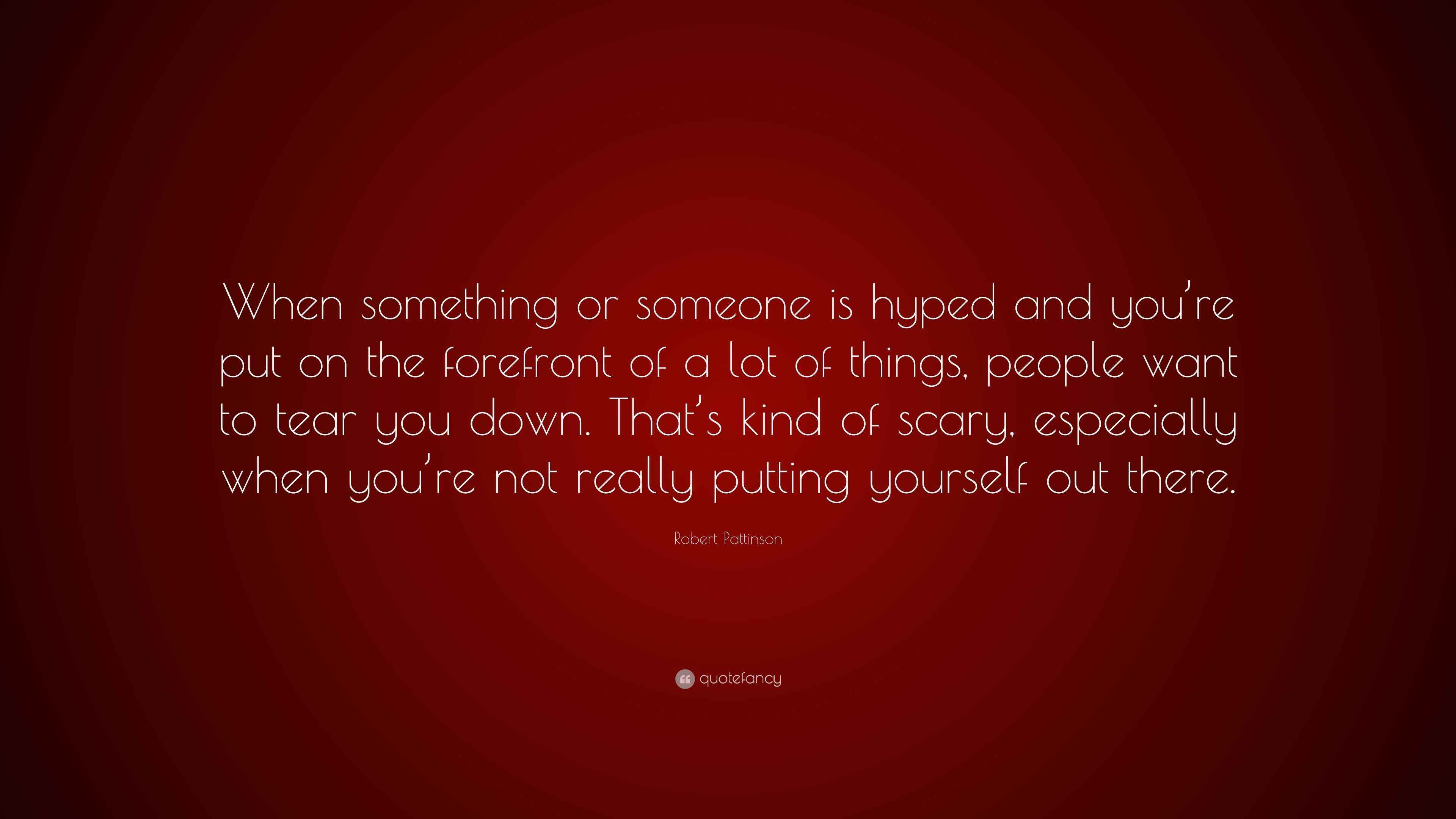 Robert Pattinson Quote: “When something or someone is hyped and you’re ...