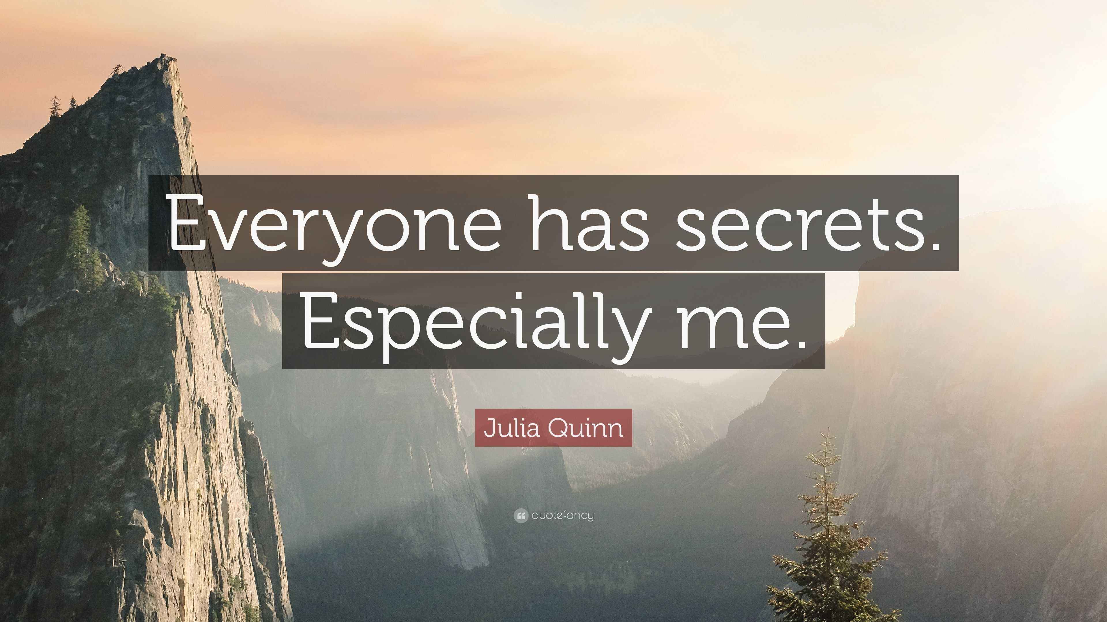 Julia Quinn Quote: “Everyone has secrets. Especially me.”