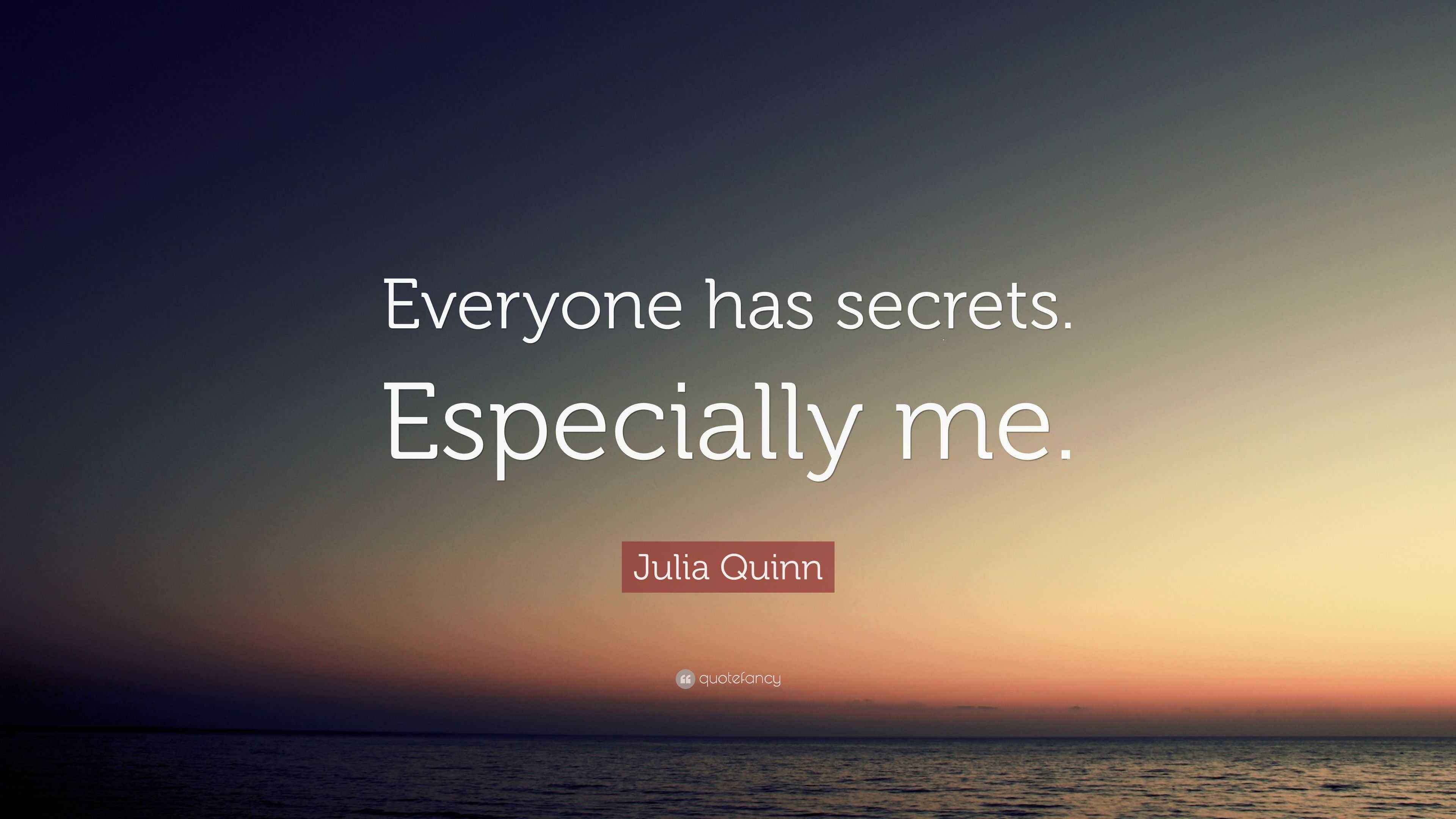 Julia Quinn Quote: “Everyone has secrets. Especially me.”
