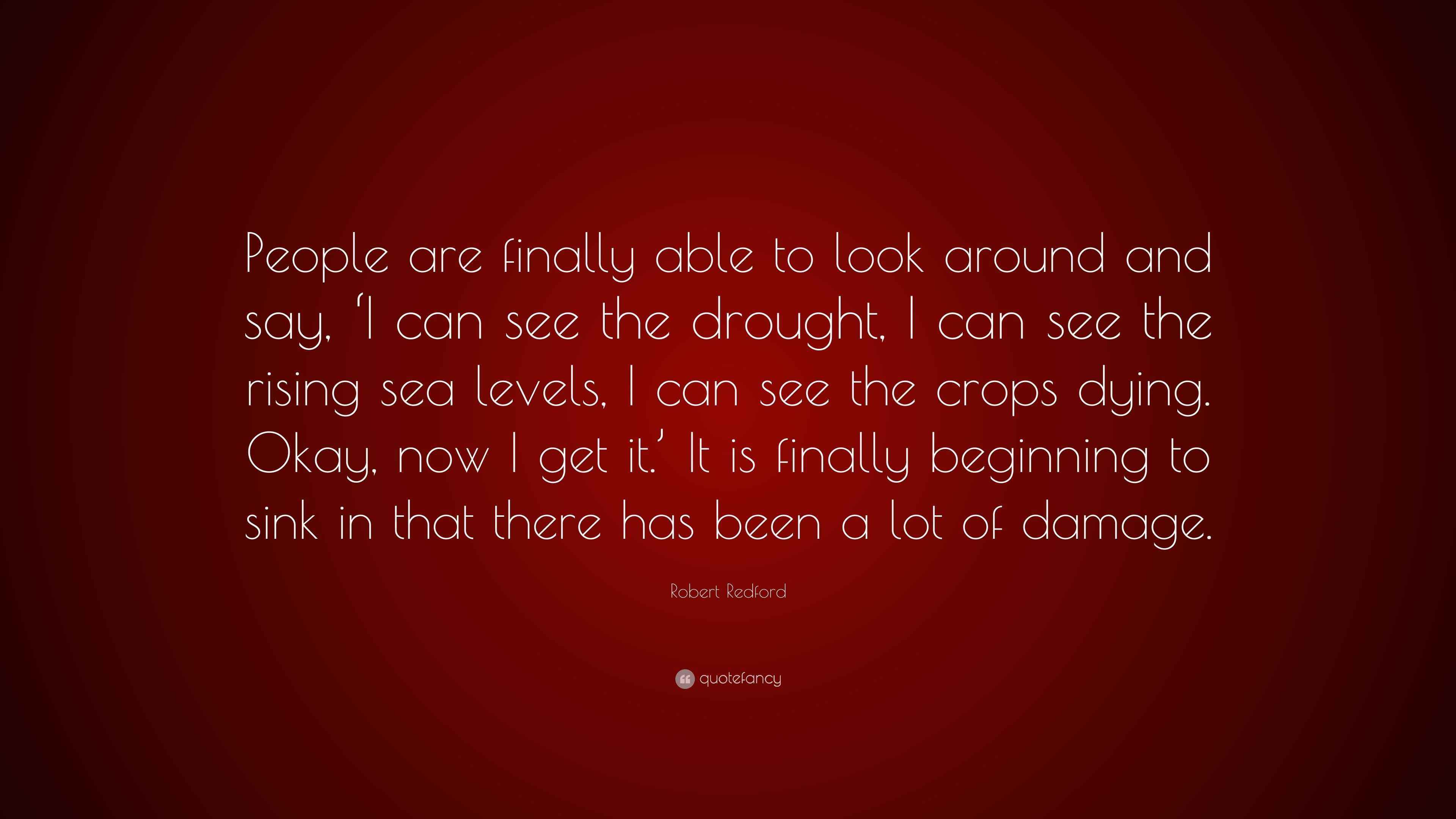 Robert Redford Quote: “People are finally able to look around and say ...