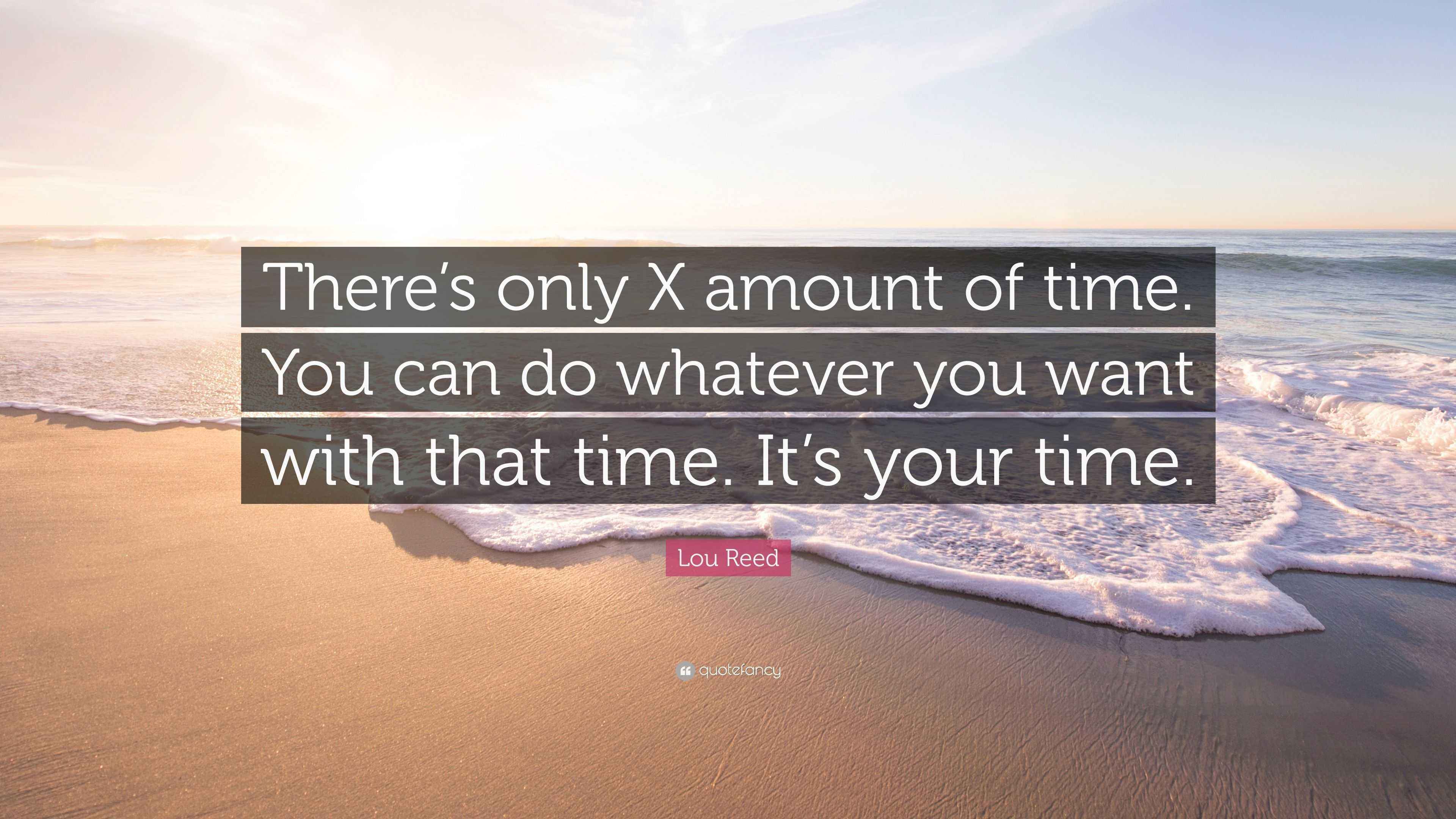 Lou Reed Quote: “There’s only X amount of time. You can do whatever you ...