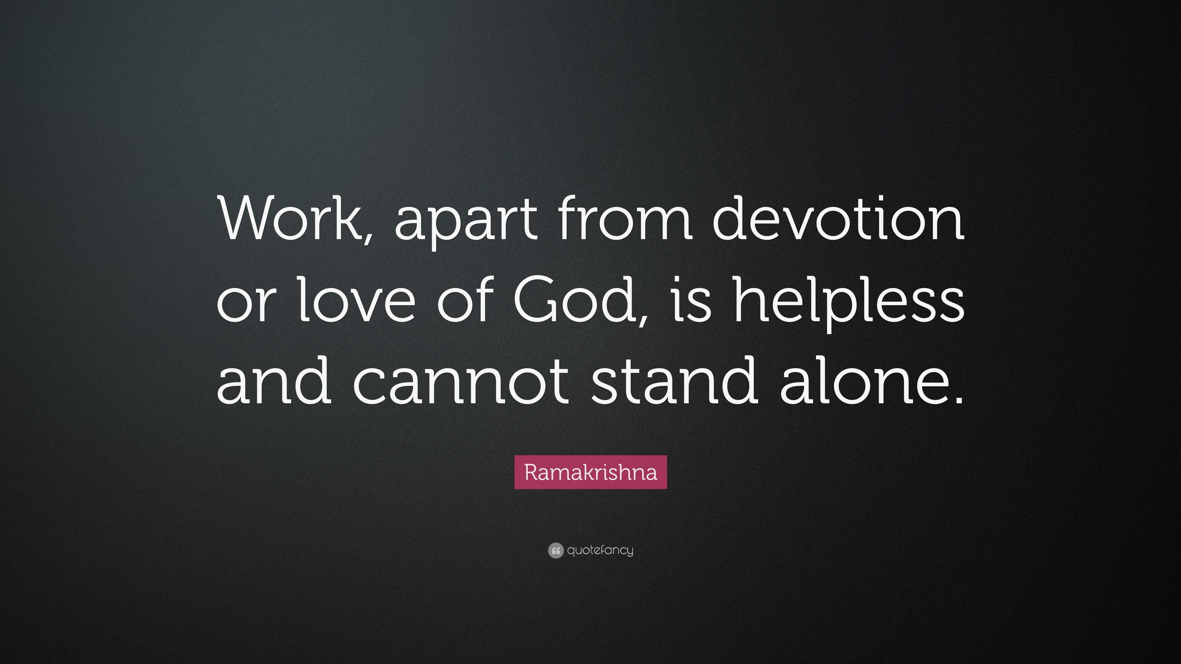 Ramakrishna Quote: “Work, apart from devotion or love of God, is ...