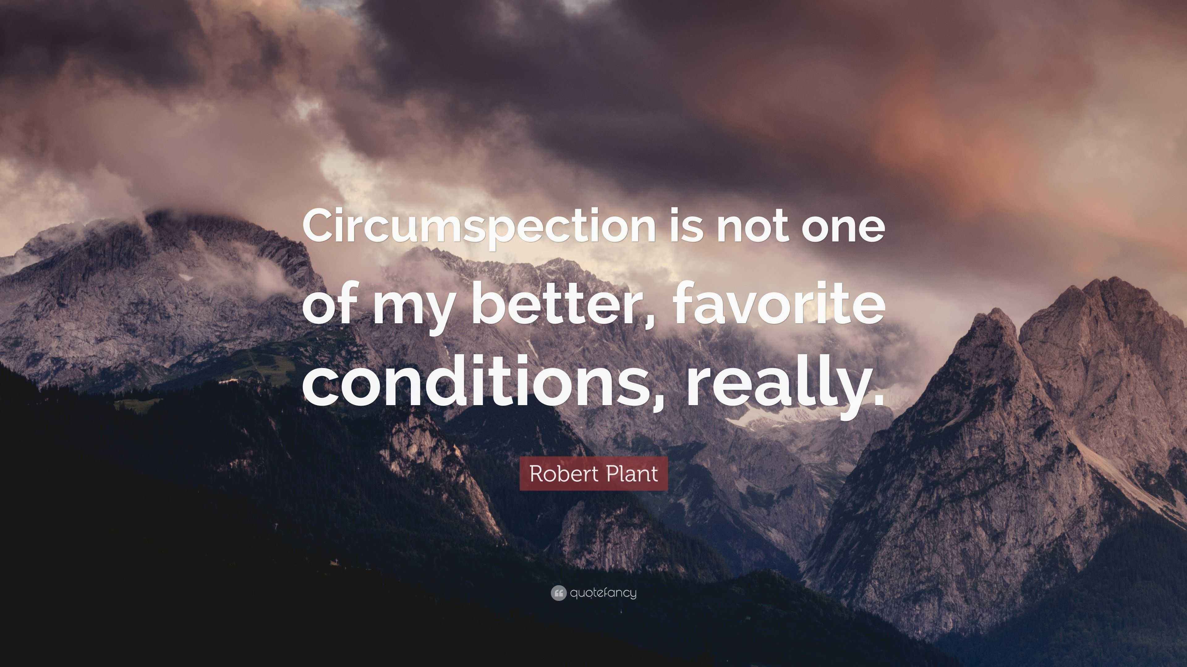 Robert Plant Quote: “Circumspection is not one of my better, favorite ...