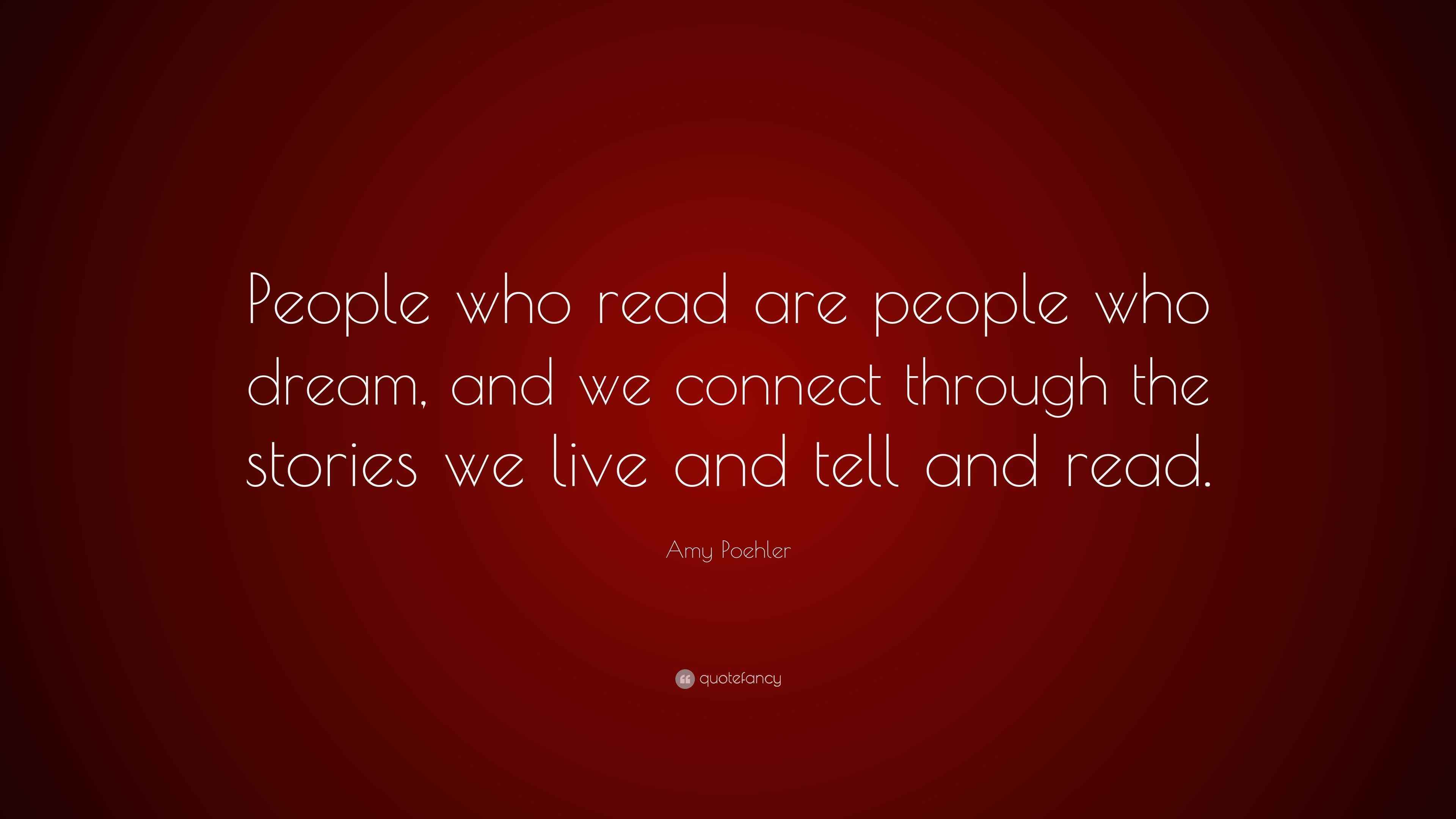 Amy Poehler Quote: “People who read are people who dream, and we ...