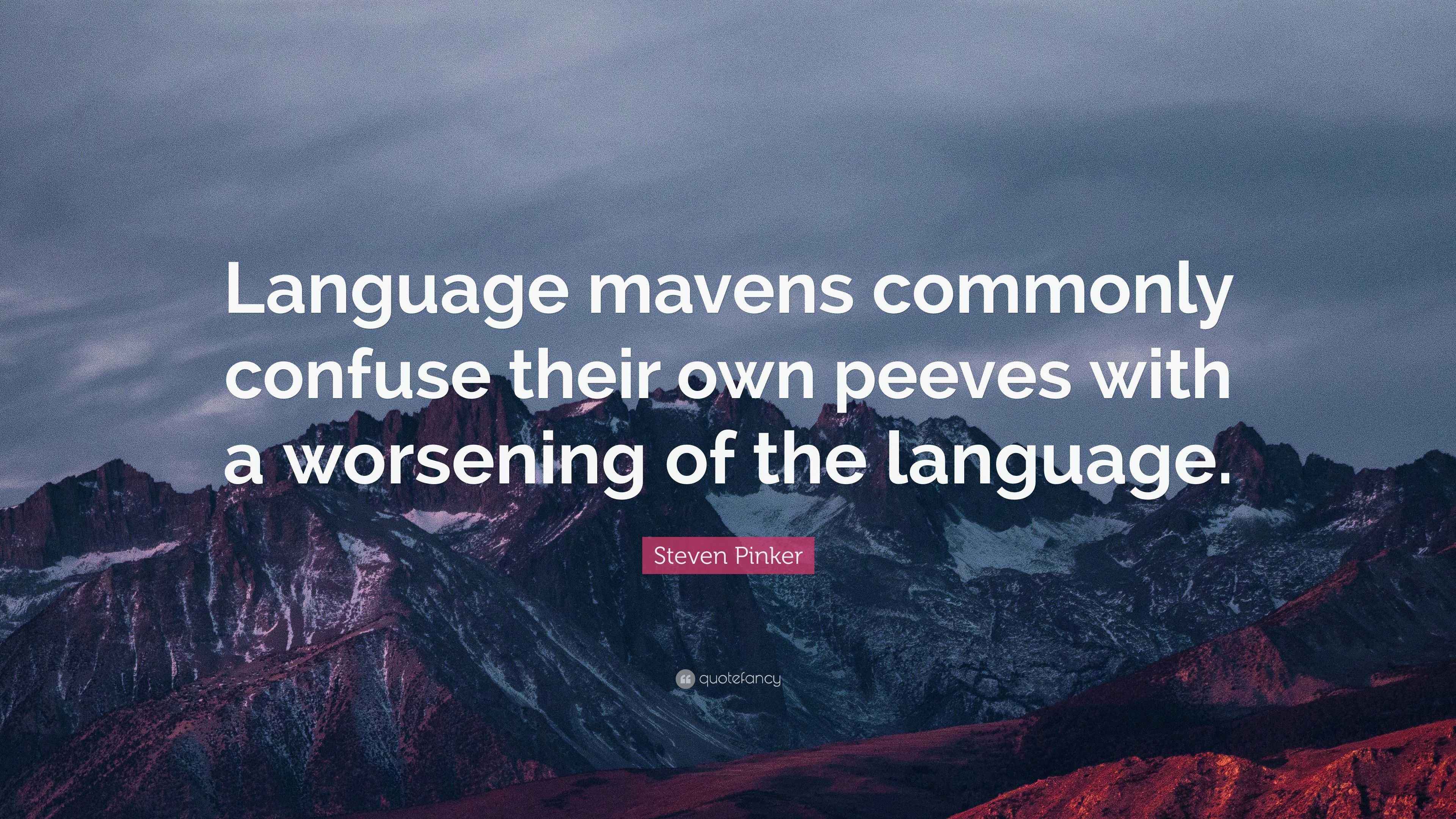 Steven Pinker Quote: “Language mavens commonly confuse their own peeves ...