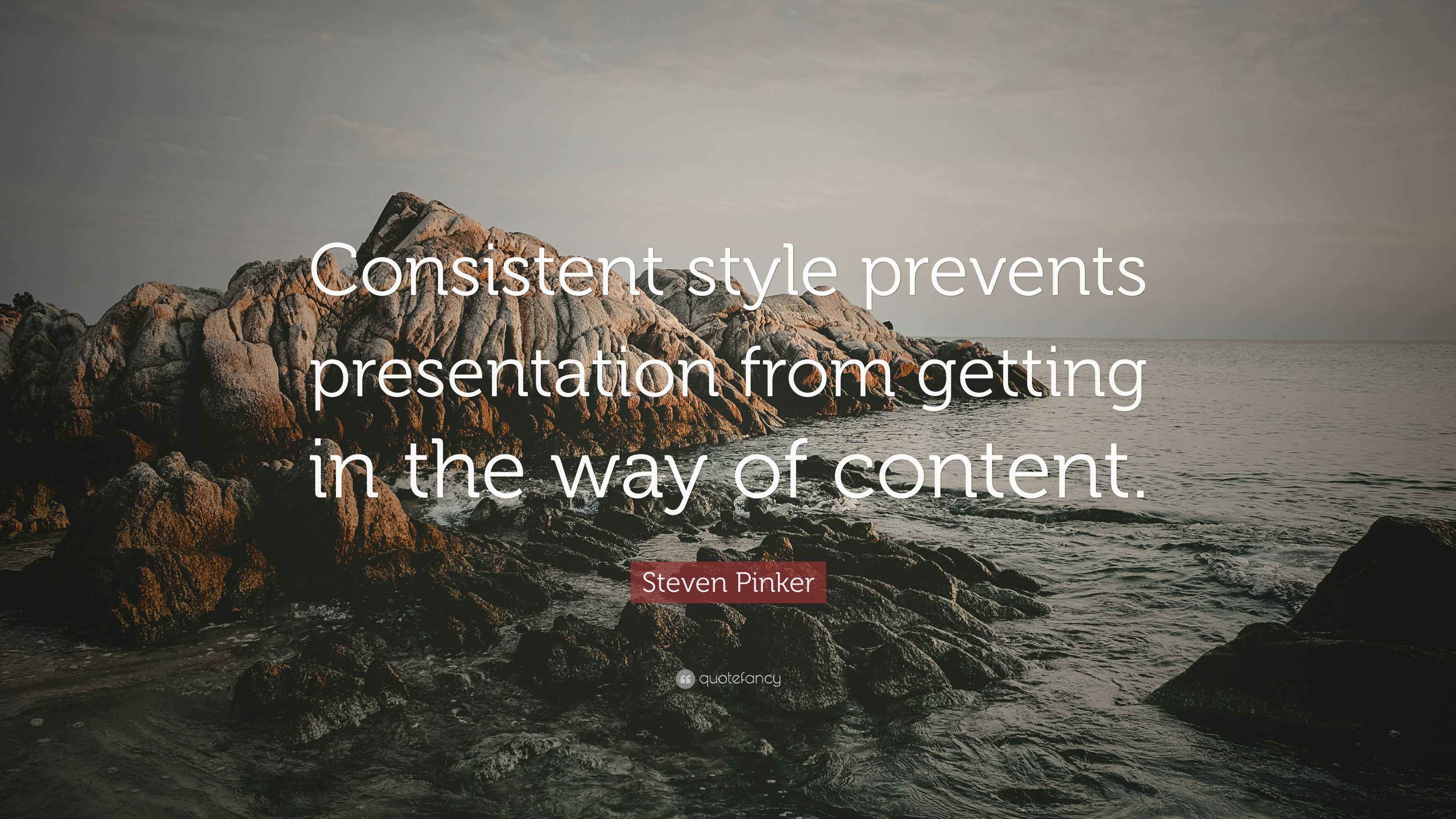 Steven Pinker Quote: “Consistent style prevents presentation from ...