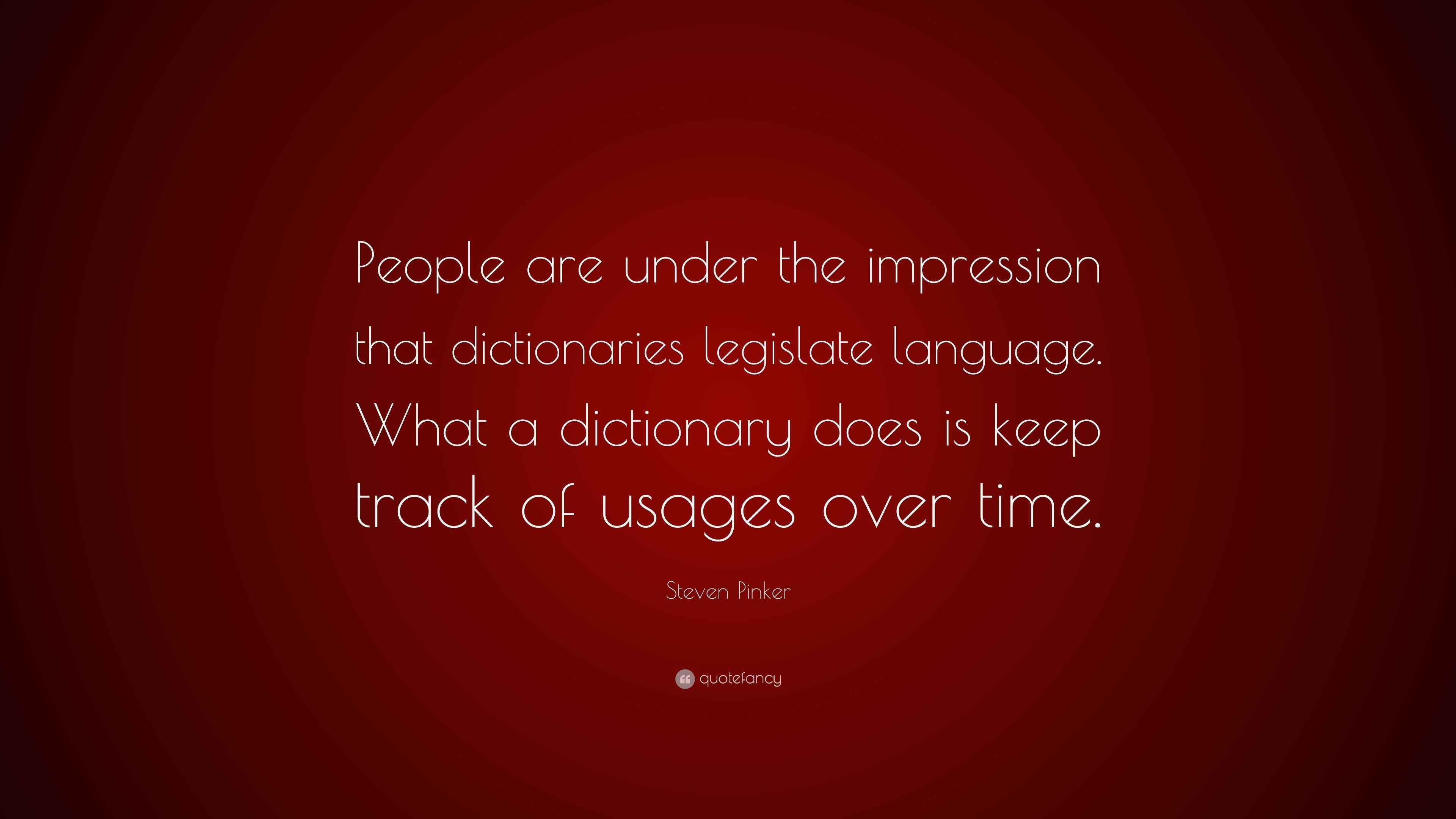 Steven Pinker Quote: “People are under the impression that dictionaries ...