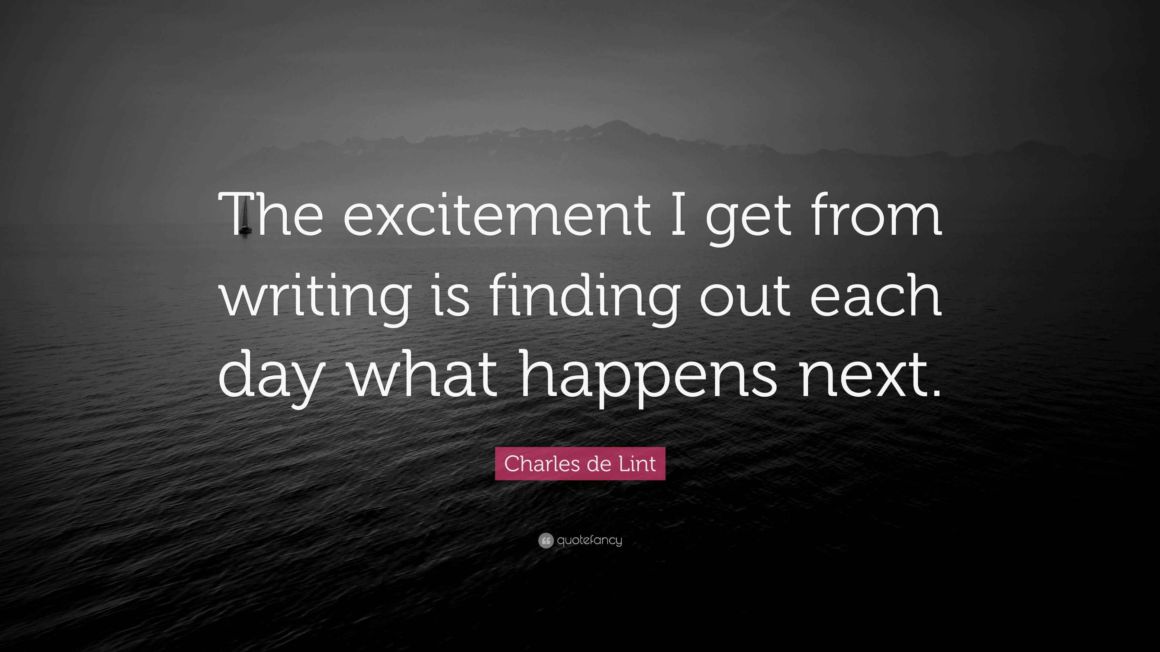 Charles de Lint Quote: “The excitement I get from writing is finding ...