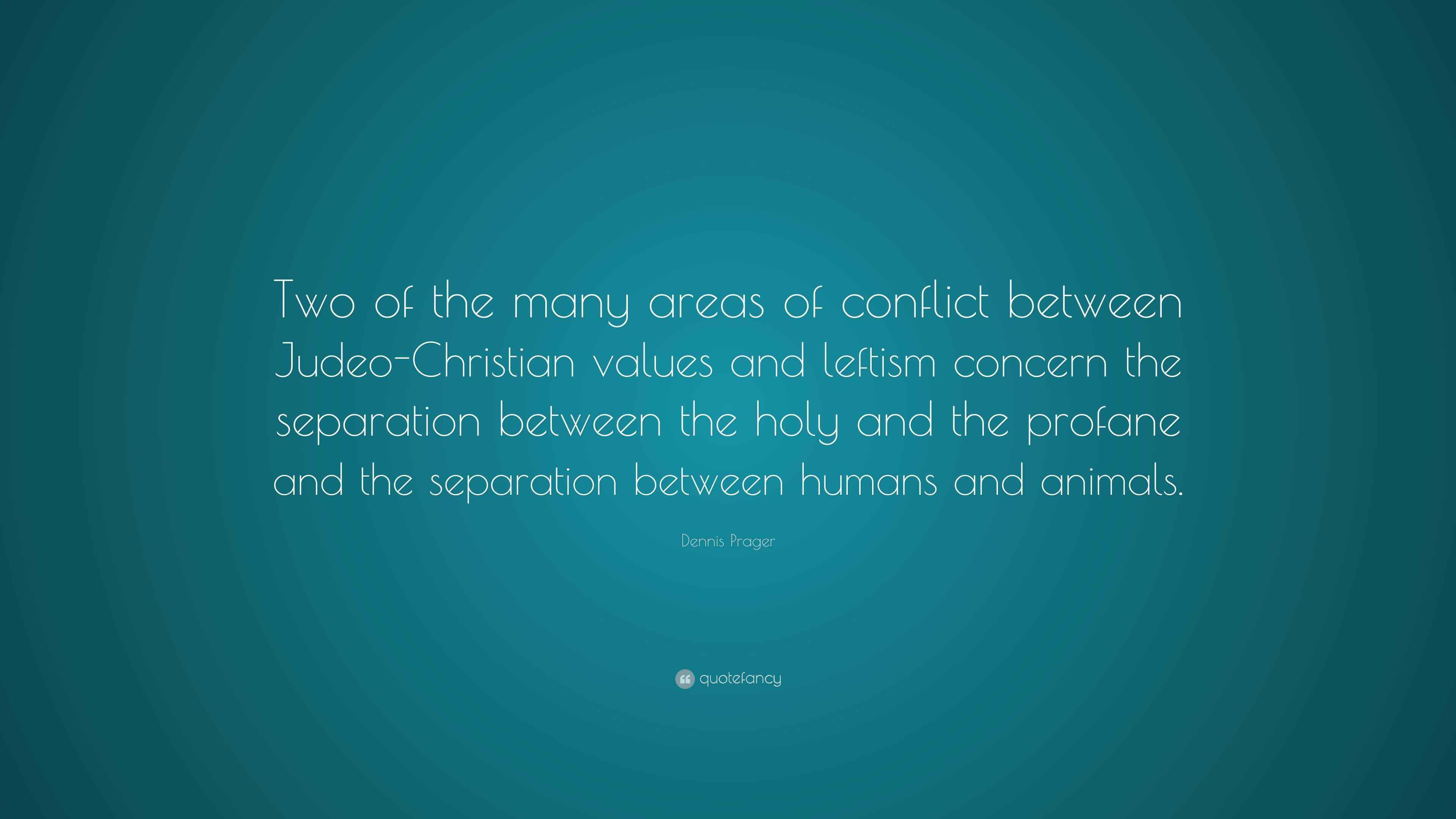 Dennis Prager Quote: “Two of the many areas of conflict between Judeo ...