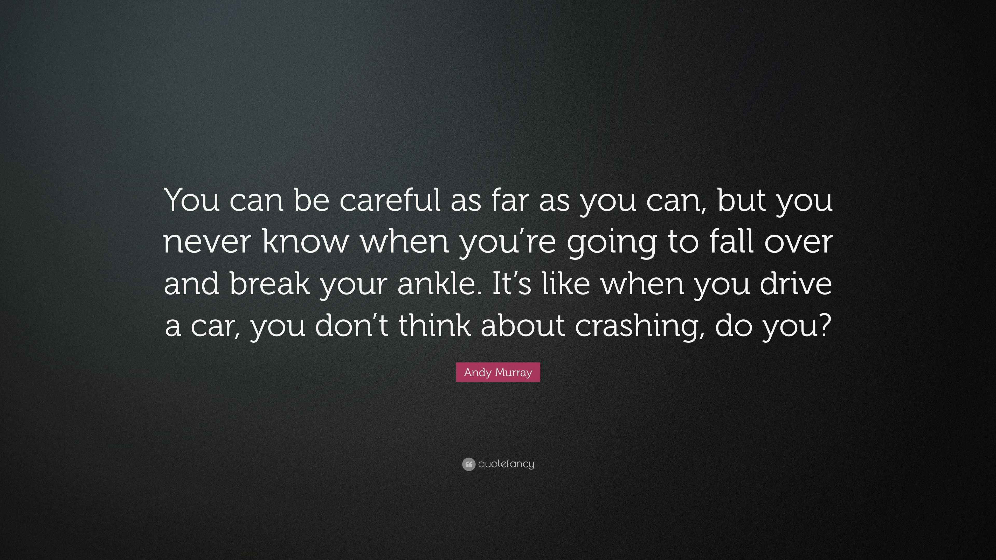 Andy Murray Quote: “You can be careful as far as you can, but you never ...