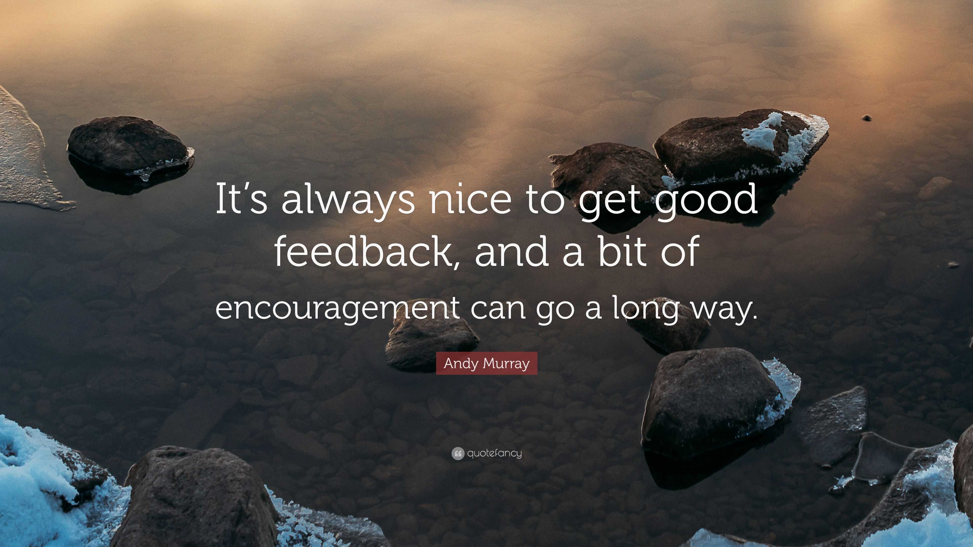 Andy Murray Quote: “It’s always nice to get good feedback, and a bit of ...