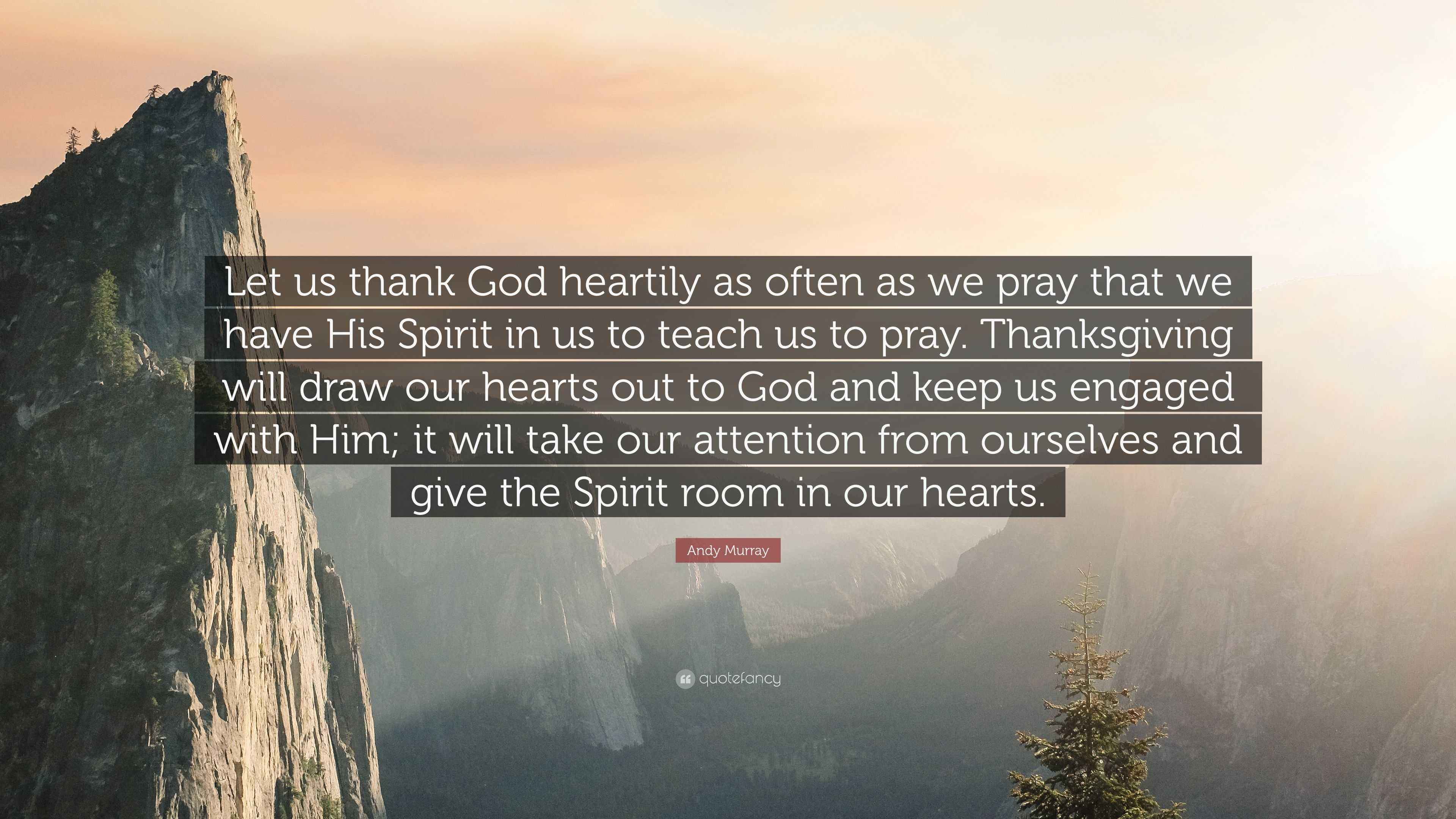 Andy Murray Quote: “Let us thank God heartily as often as we pray that ...